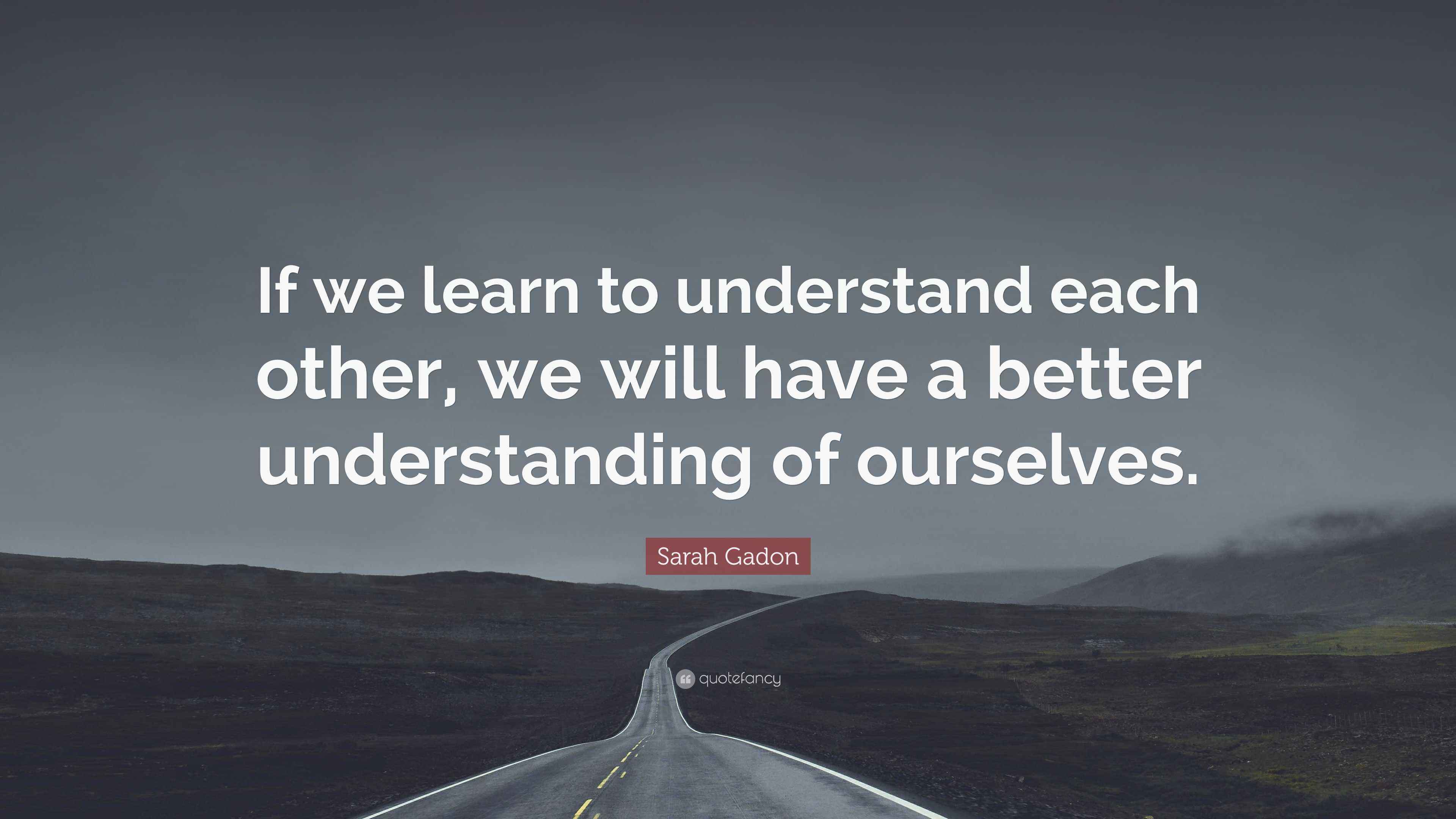 Sarah Gadon Quote: “If we learn to understand each other, we will have ...