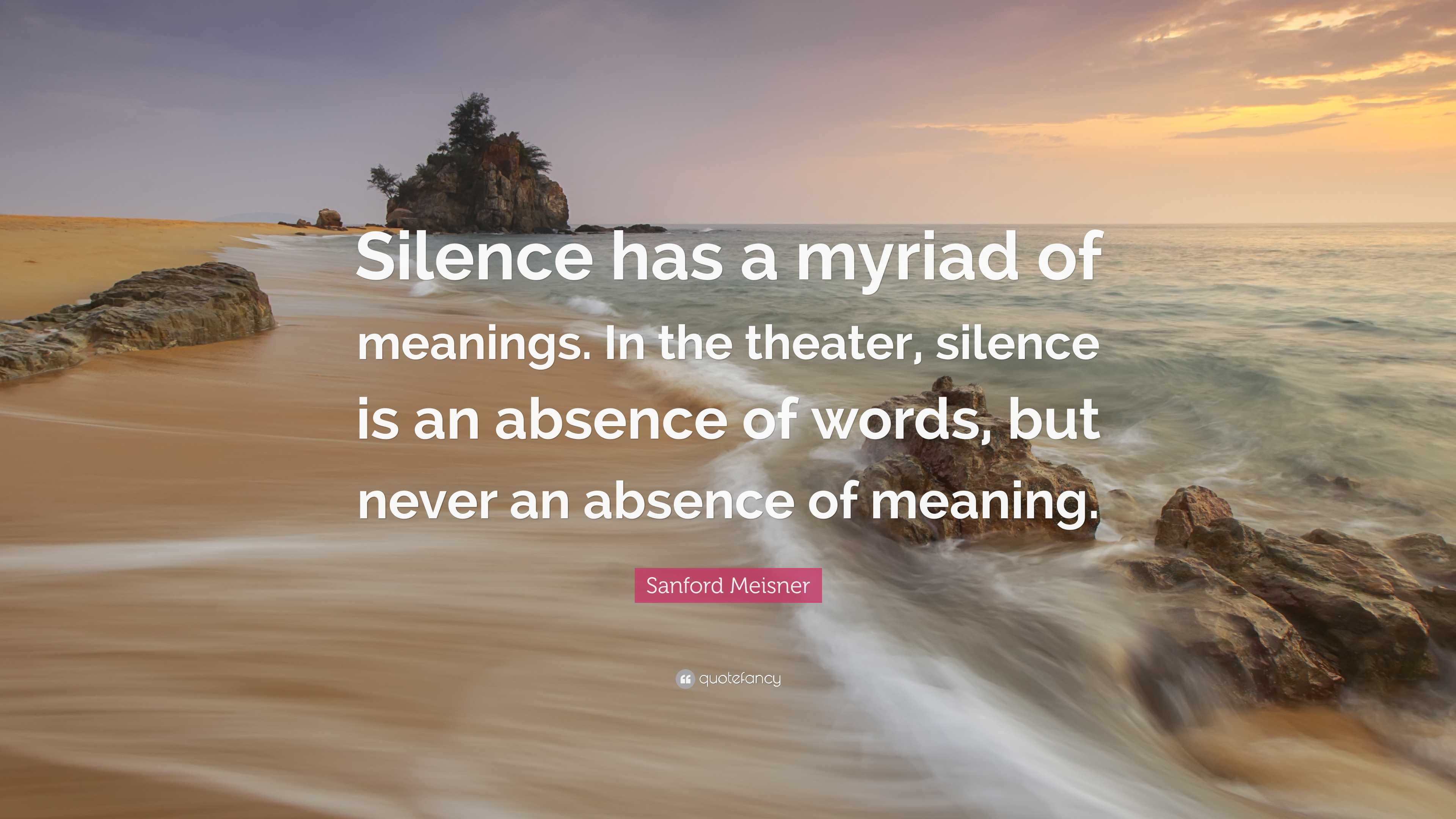 Sanford Meisner Quote: “Silence has a myriad of meanings. In the ...