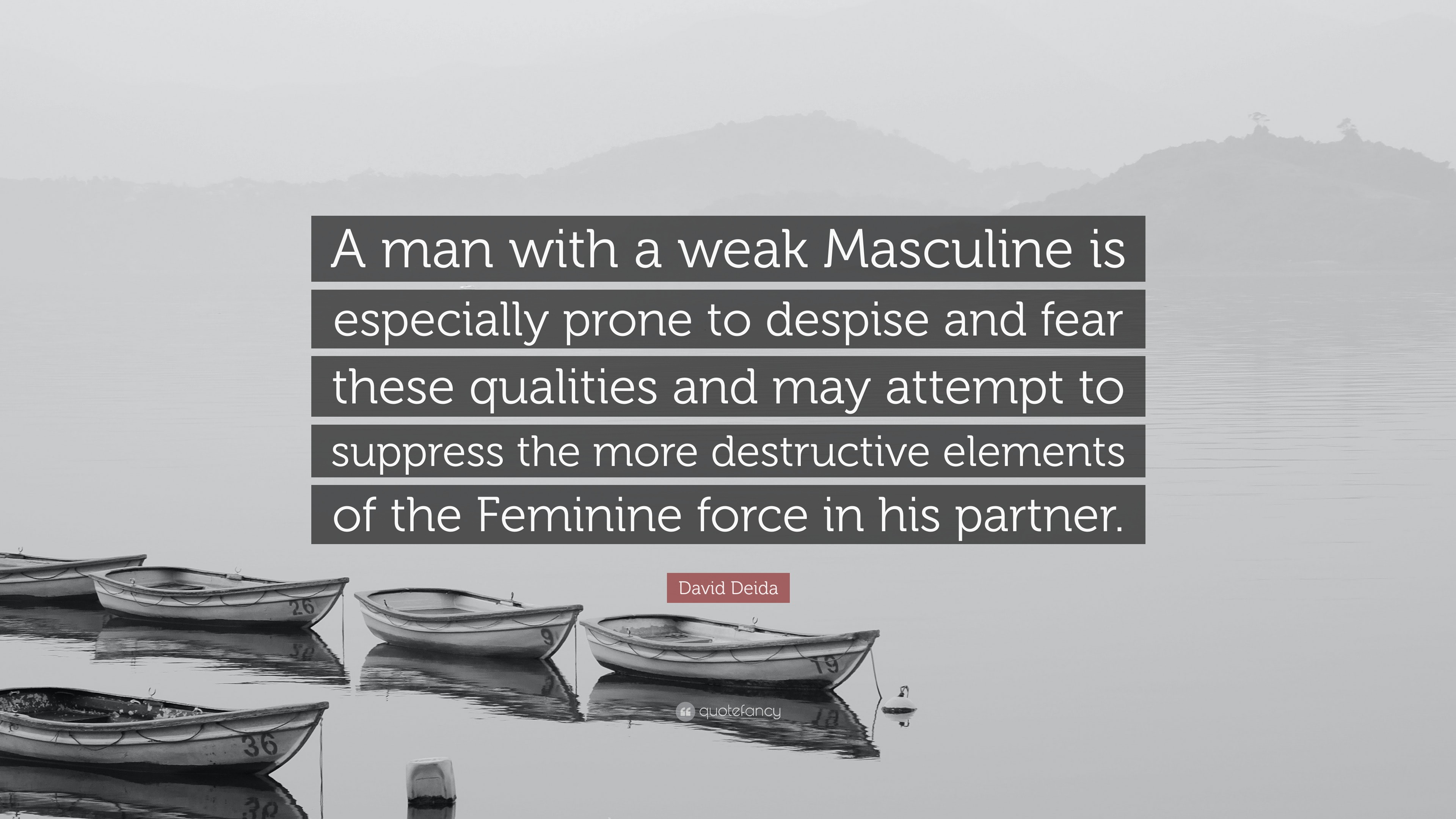 David Deida Quote: “A man with a weak Masculine is especially prone to ...