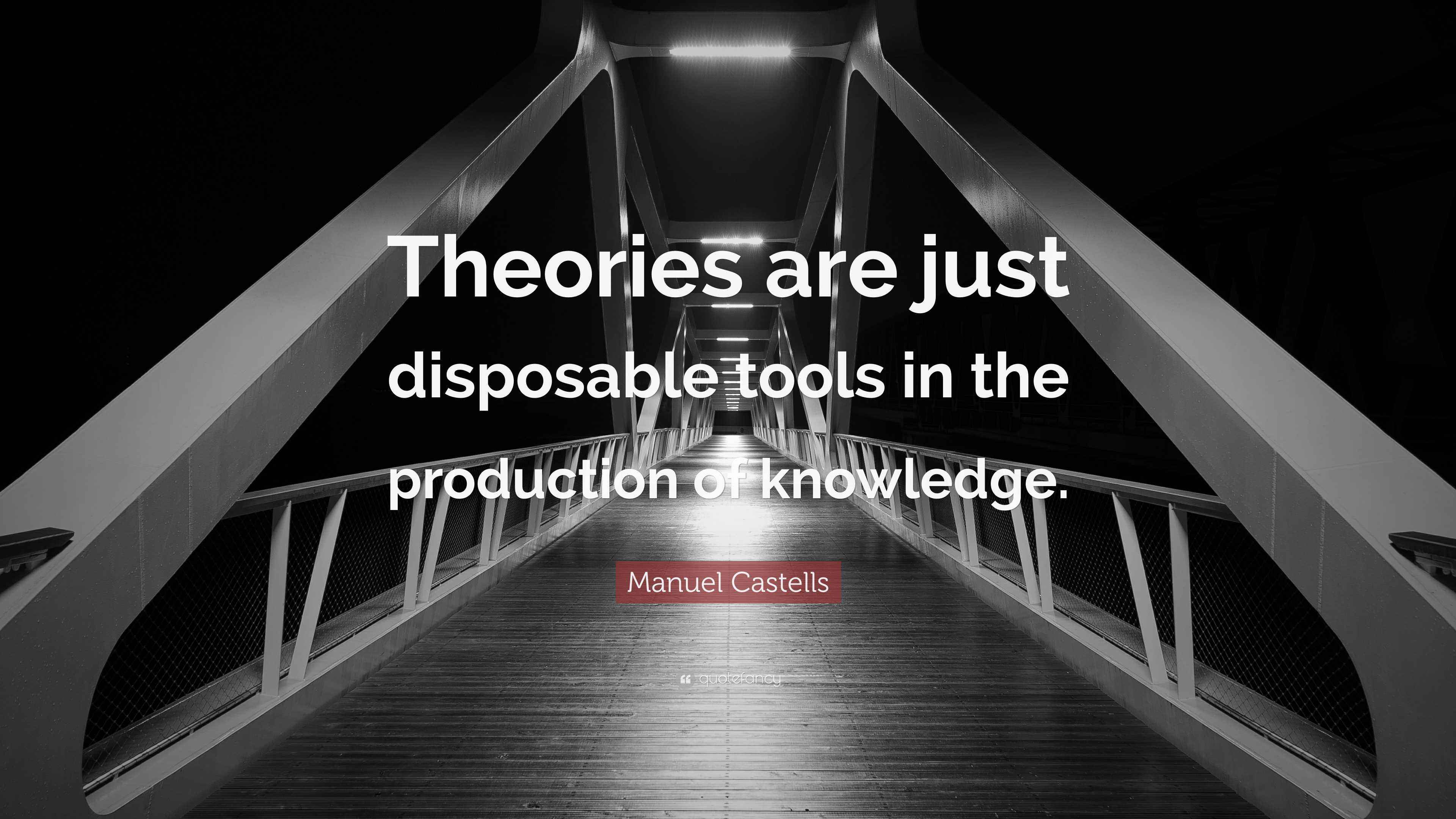 Manuel Castells Quote: “Theories are just disposable tools in the ...