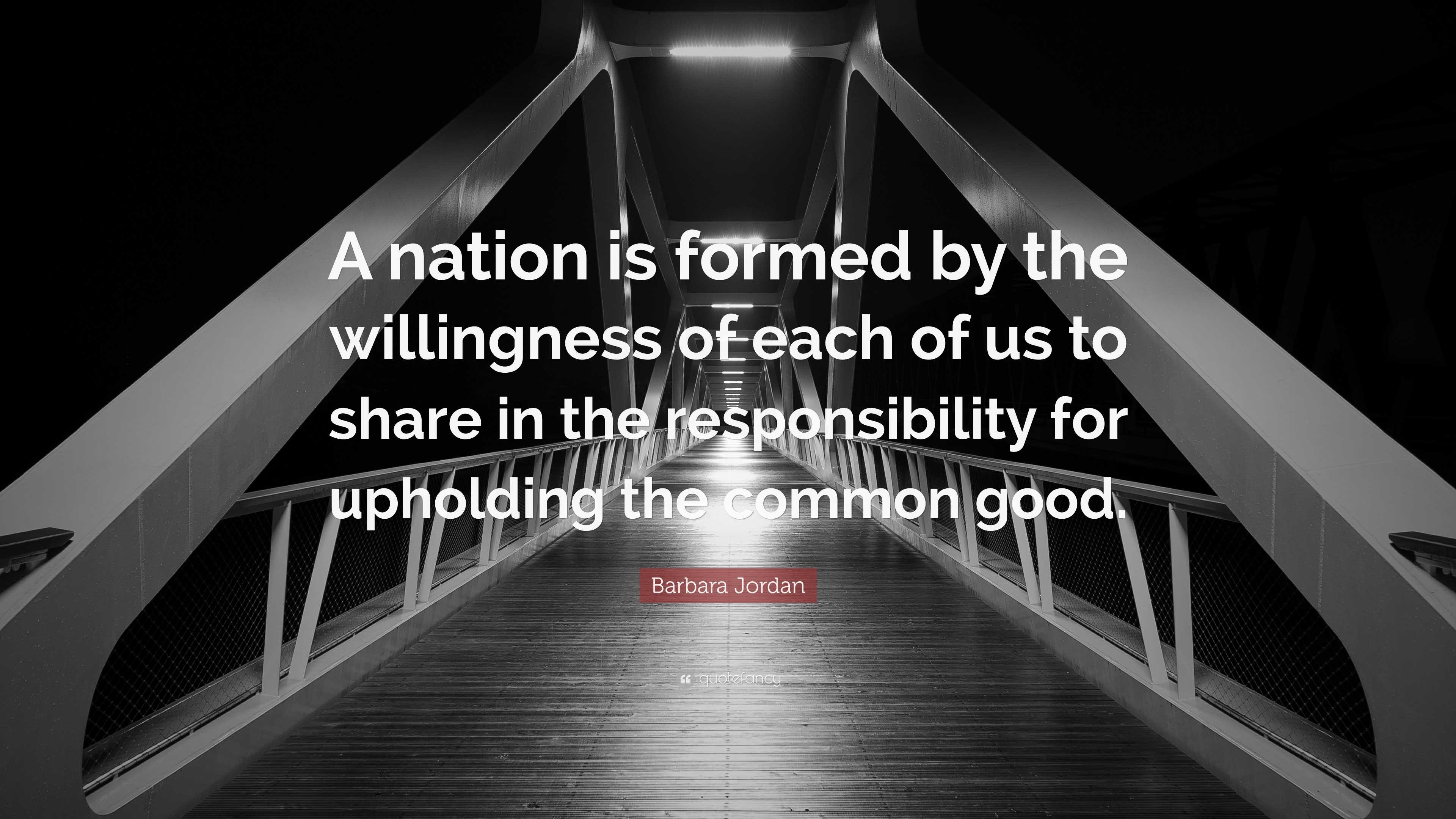 Barbara Jordan Quote: “A nation is formed by the willingness of each of ...