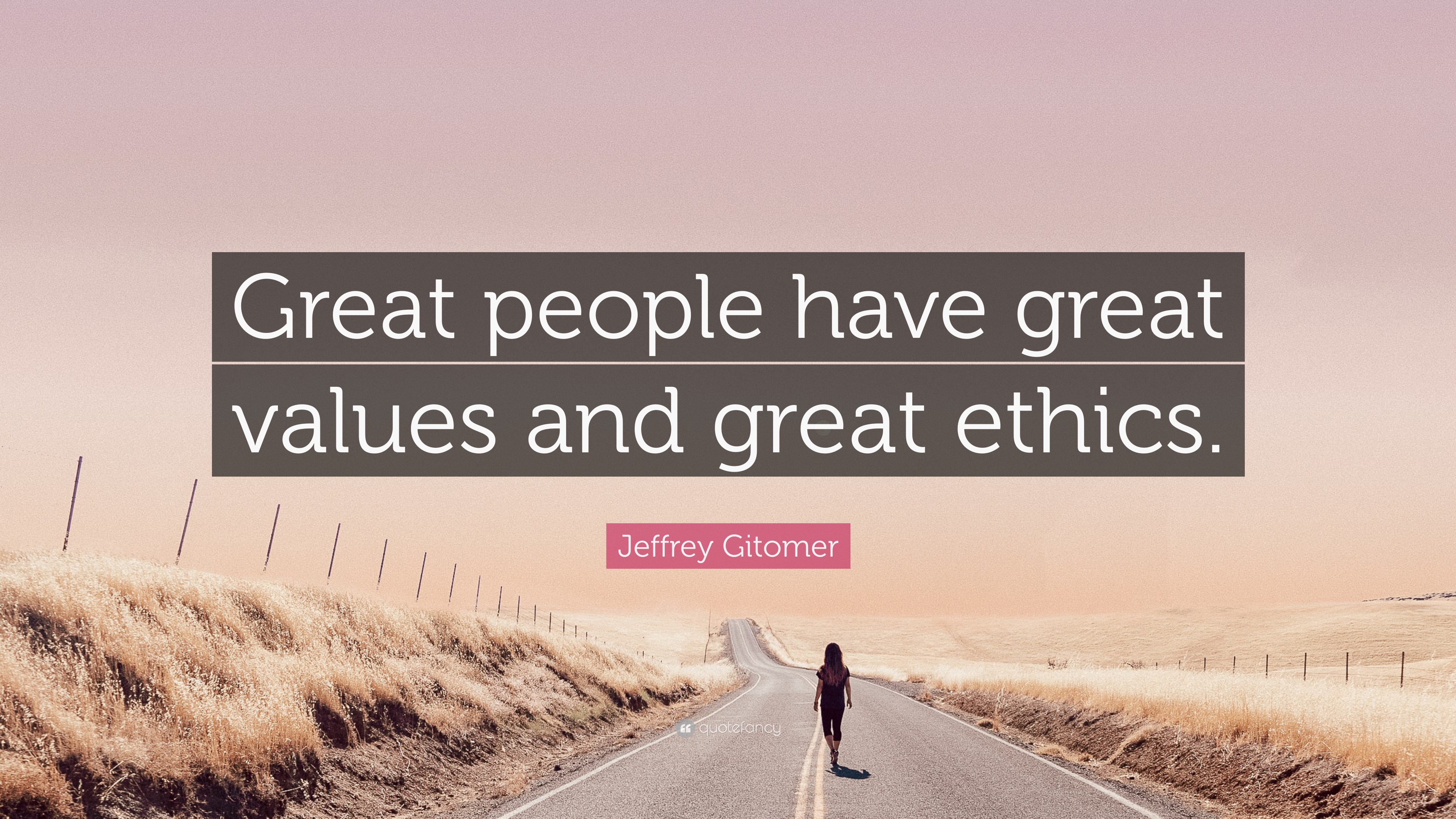 Jeffrey Gitomer Quote: “Great people have great values and great ethics.”