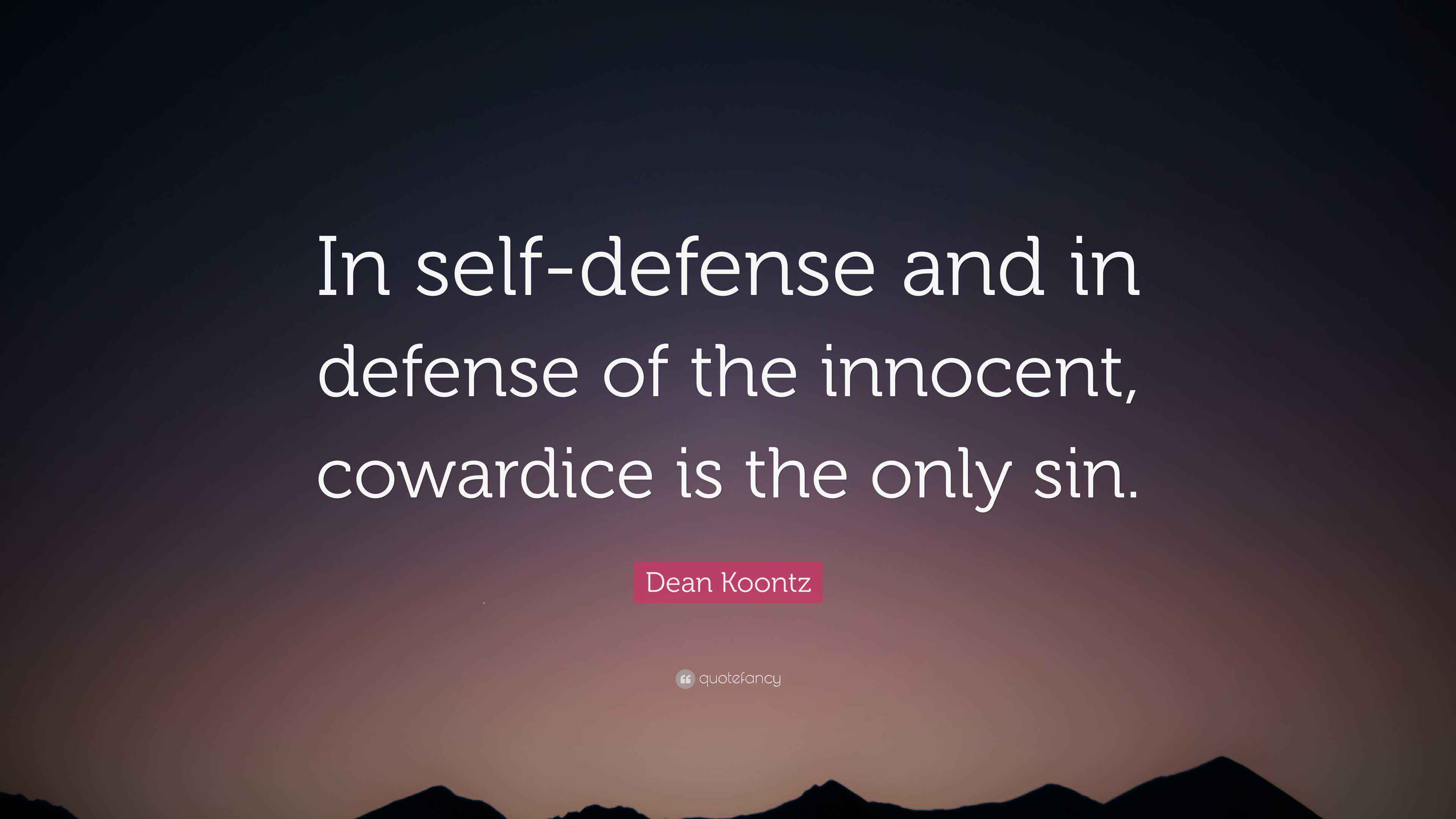 Dean Koontz Quote: “In self-defense and in defense of the innocent ...