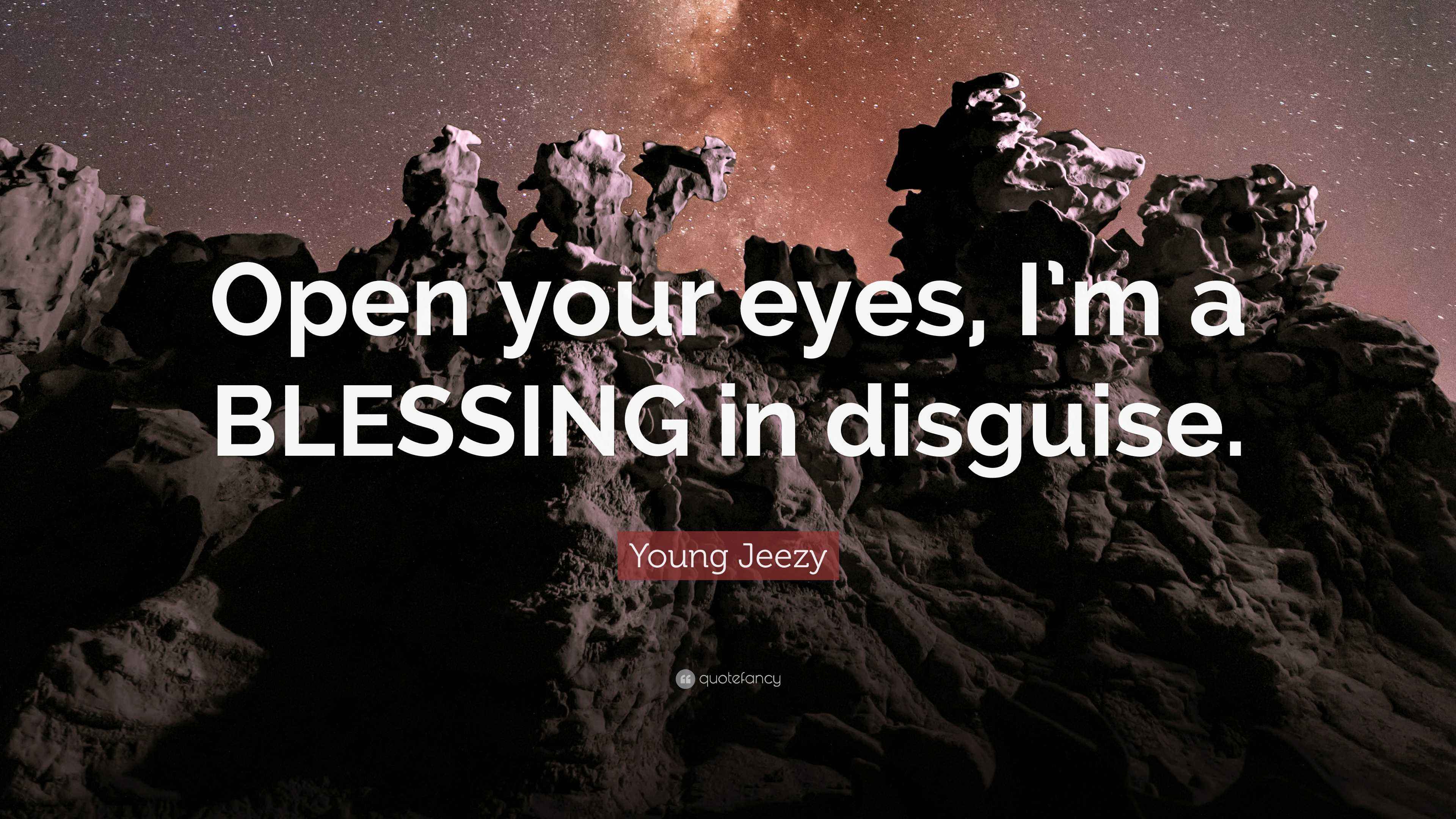 Young Jeezy Quote: “Open your eyes, I’m a BLESSING in disguise.”