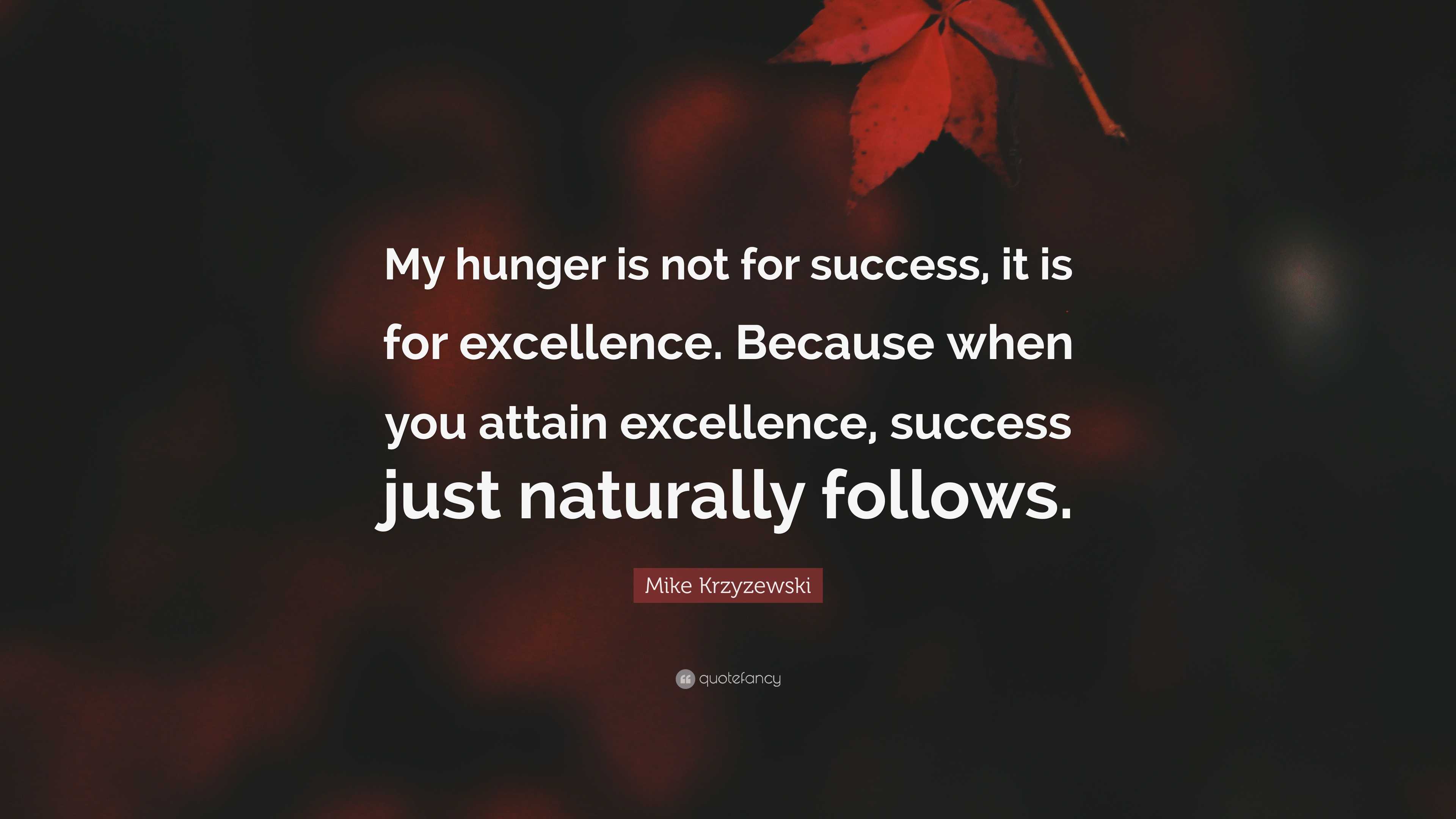 Mike Krzyzewski Quote: “My hunger is not for success, it is for ...