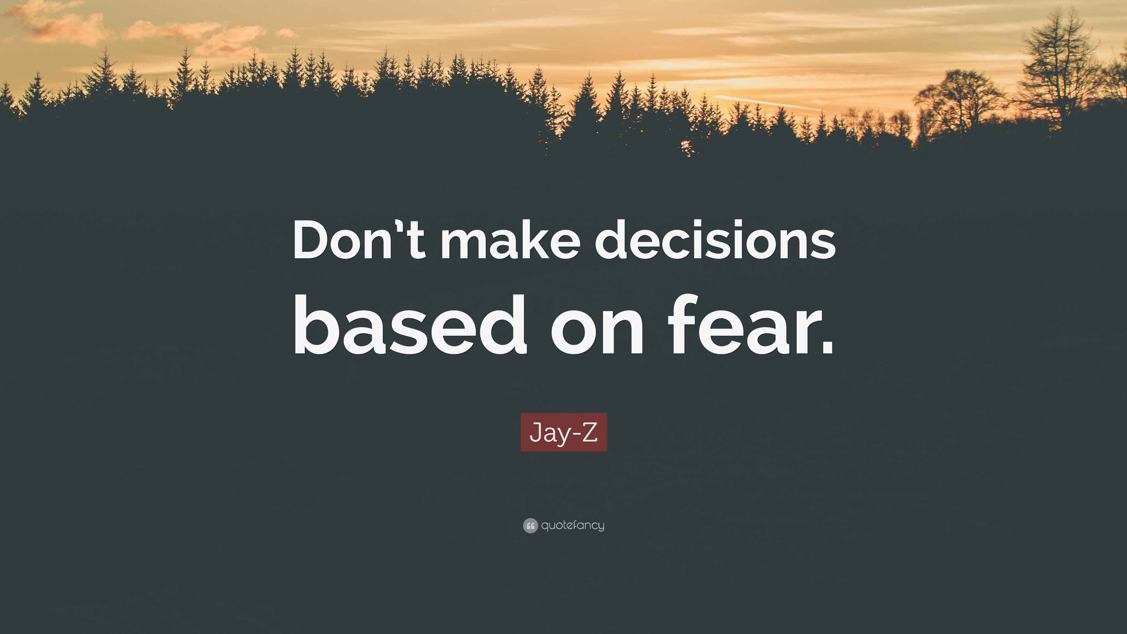 Jay-Z Quote: “Don’t make decisions based on fear.”