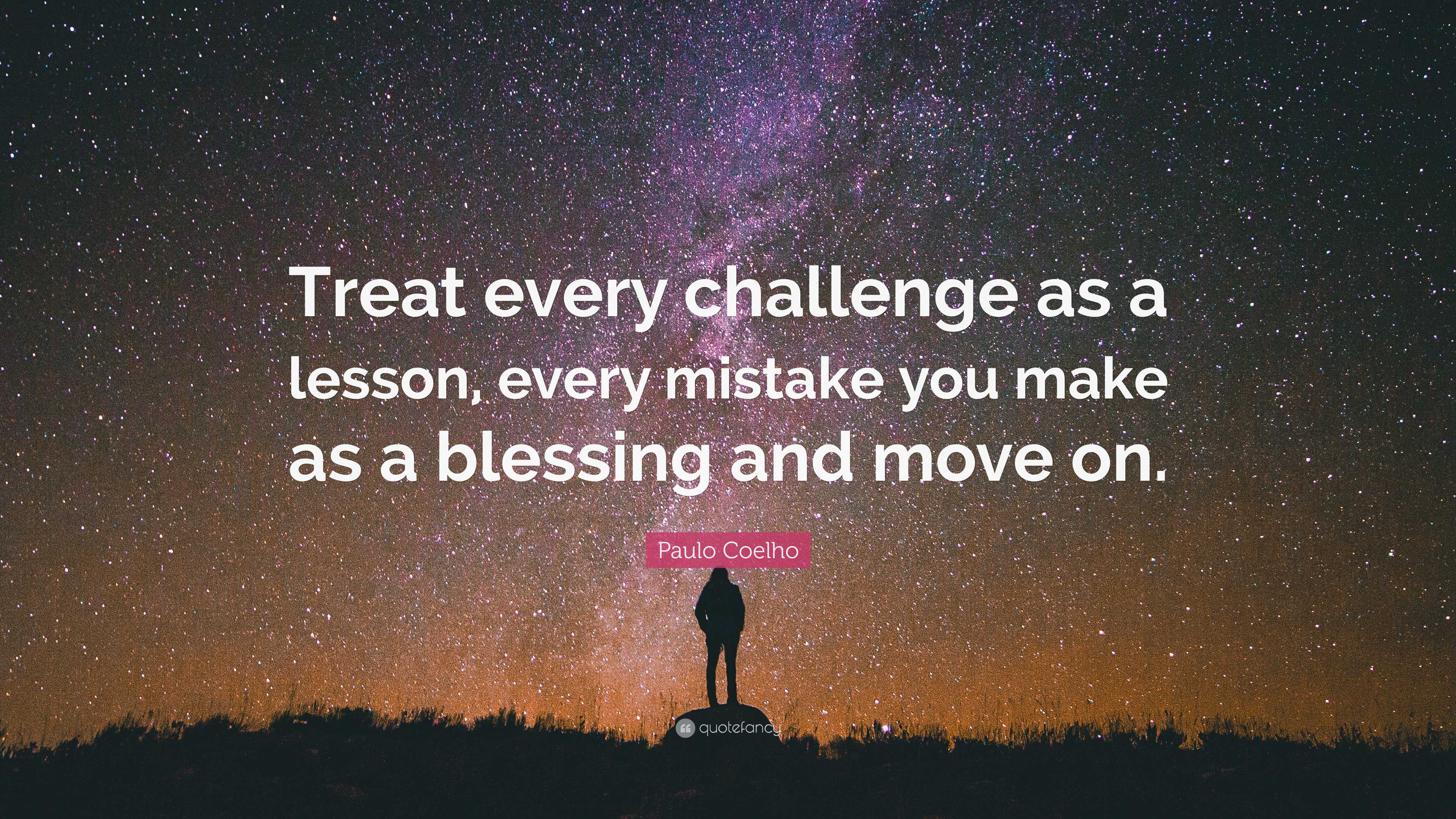 Paulo Coelho Quote: “Treat every challenge as a lesson, every mistake ...