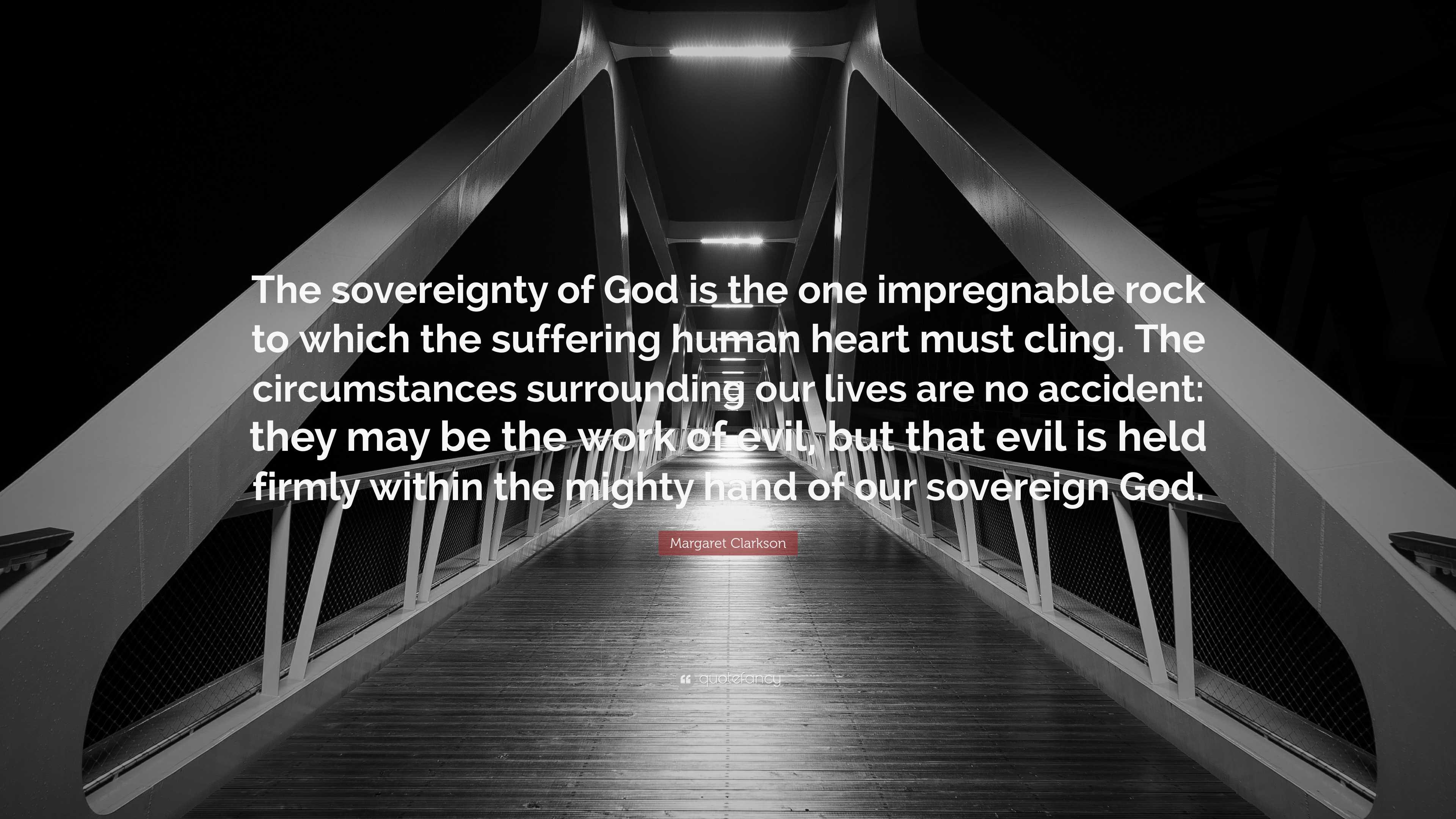 Margaret Clarkson Quote: “The sovereignty of God is the one impregnable ...