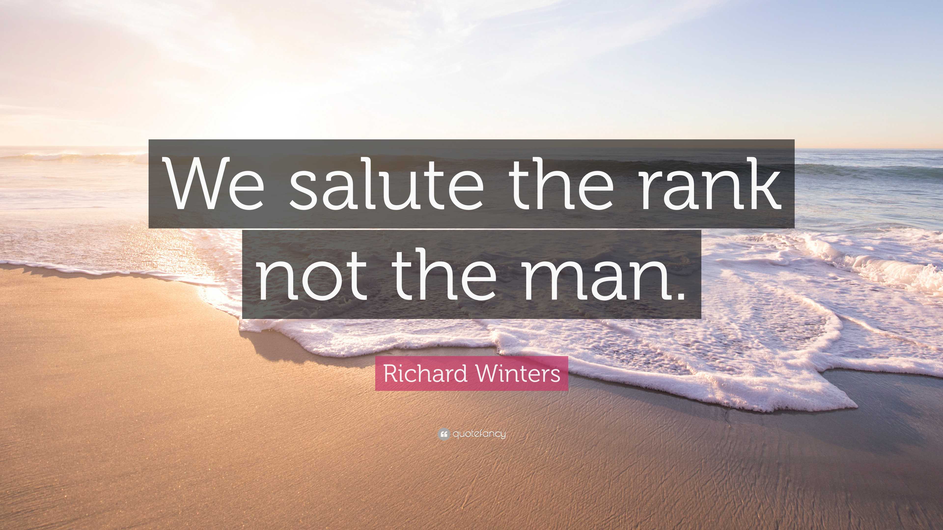 Richard Winters Quote: “We salute the rank not the man.”