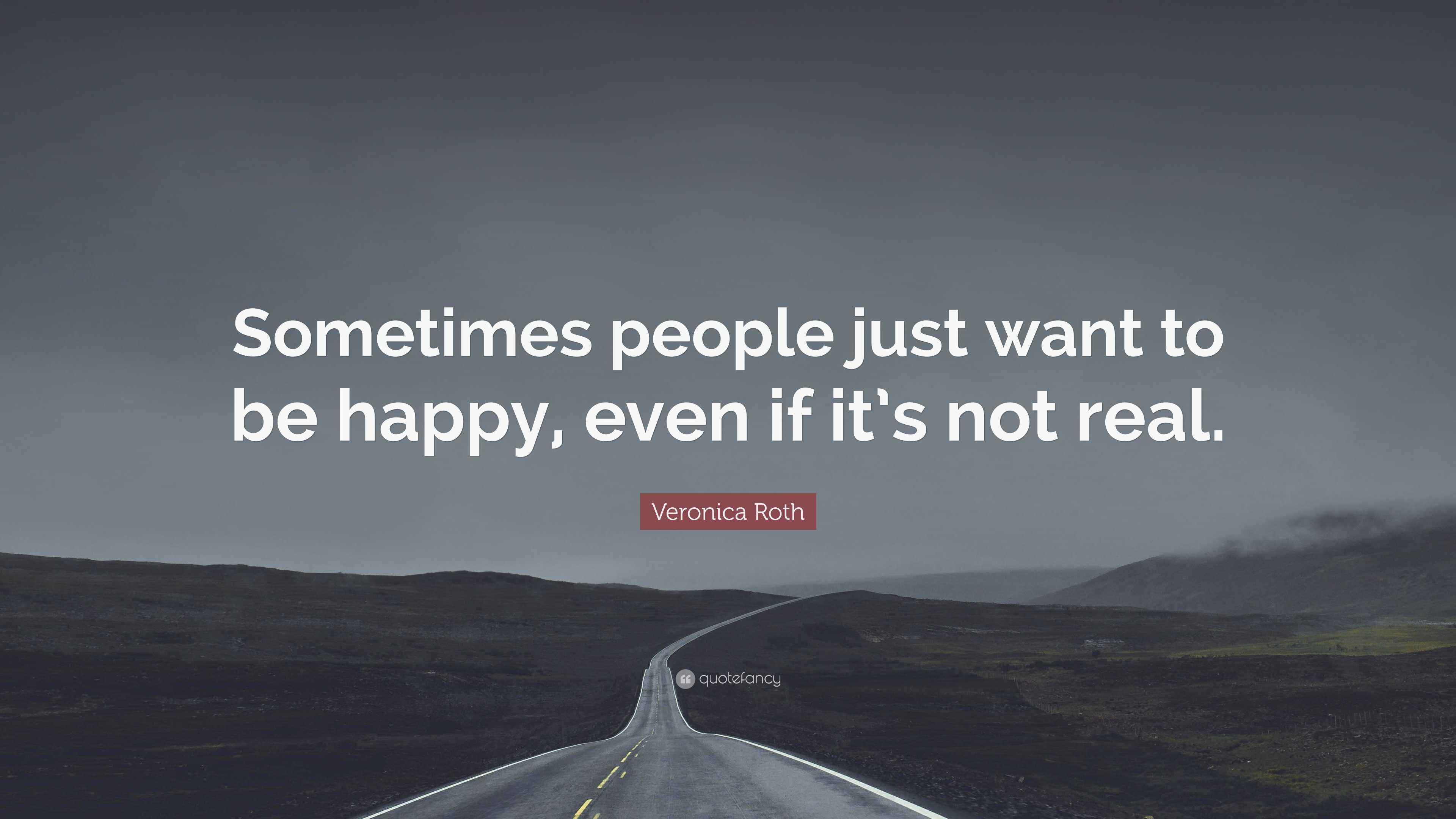 Veronica Roth Quote: “Sometimes people just want to be happy, even if ...