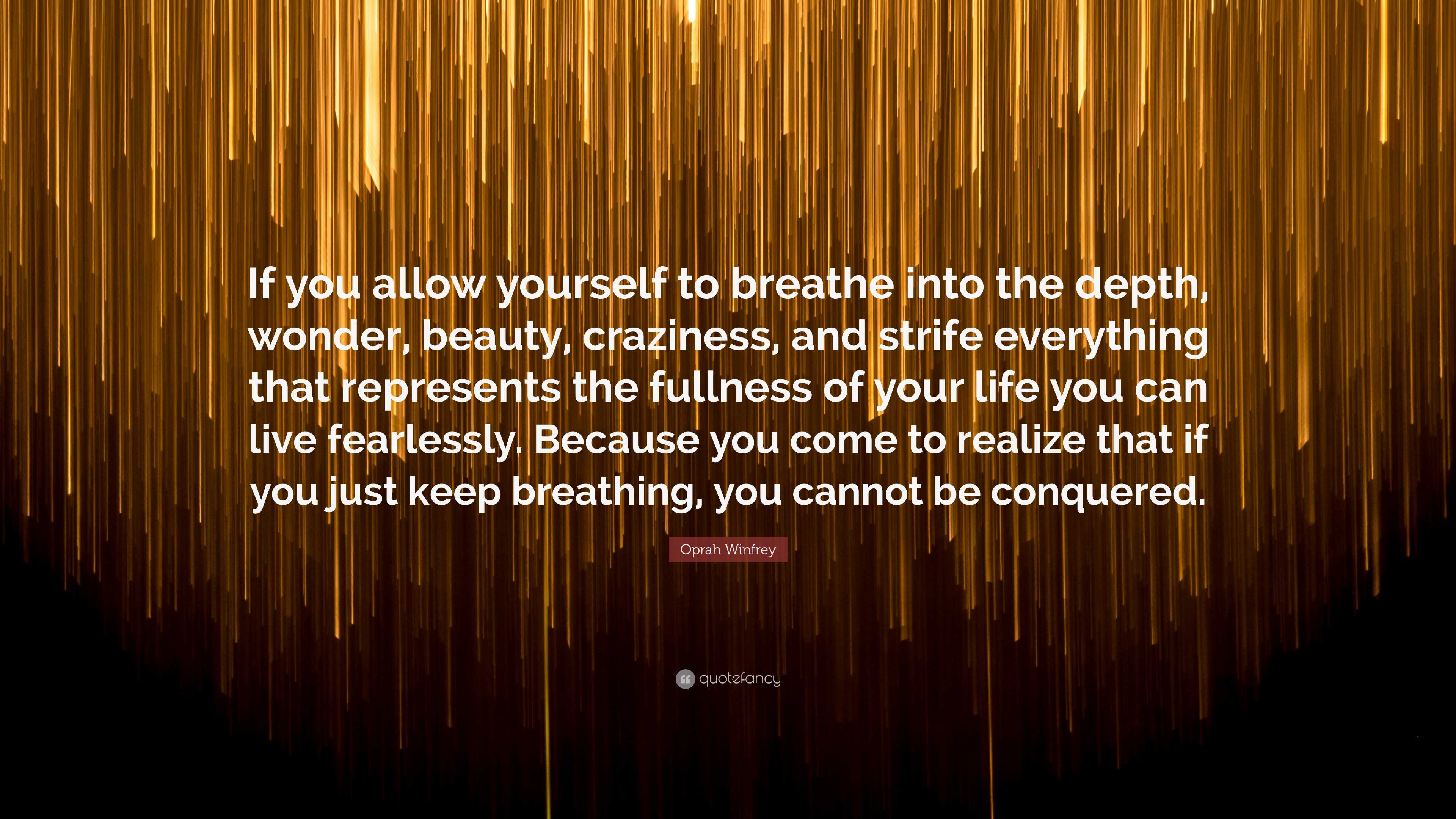 Oprah Winfrey Quote: “If you allow yourself to breathe into the depth ...