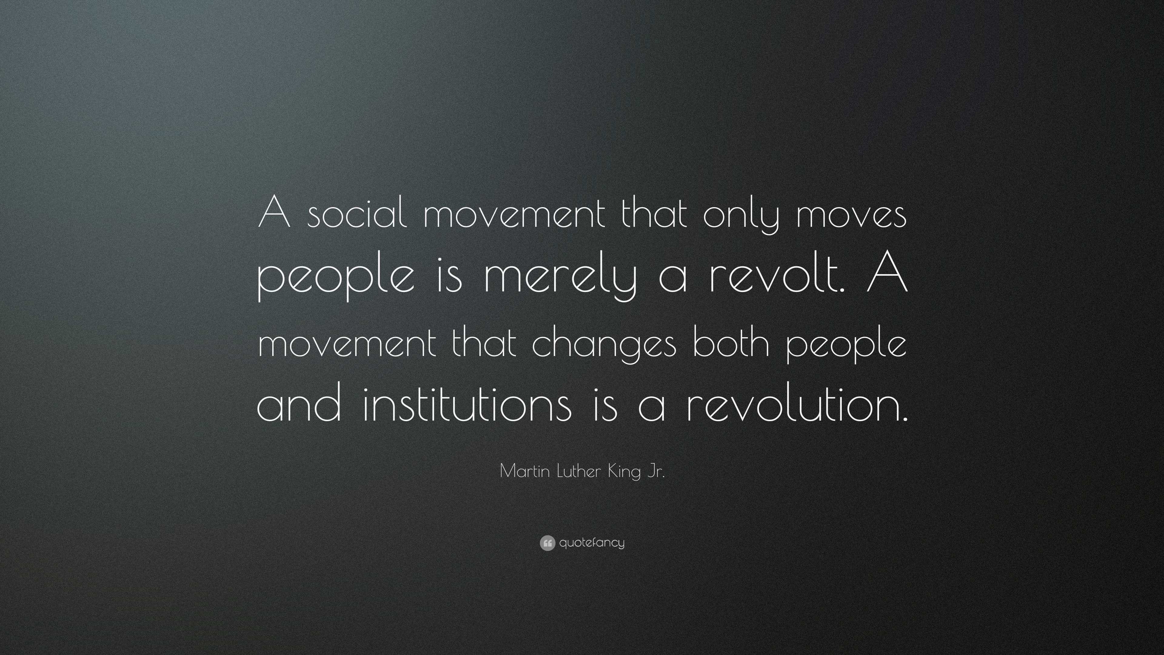 Martin Luther King Jr. Quote: “A social movement that only moves people ...