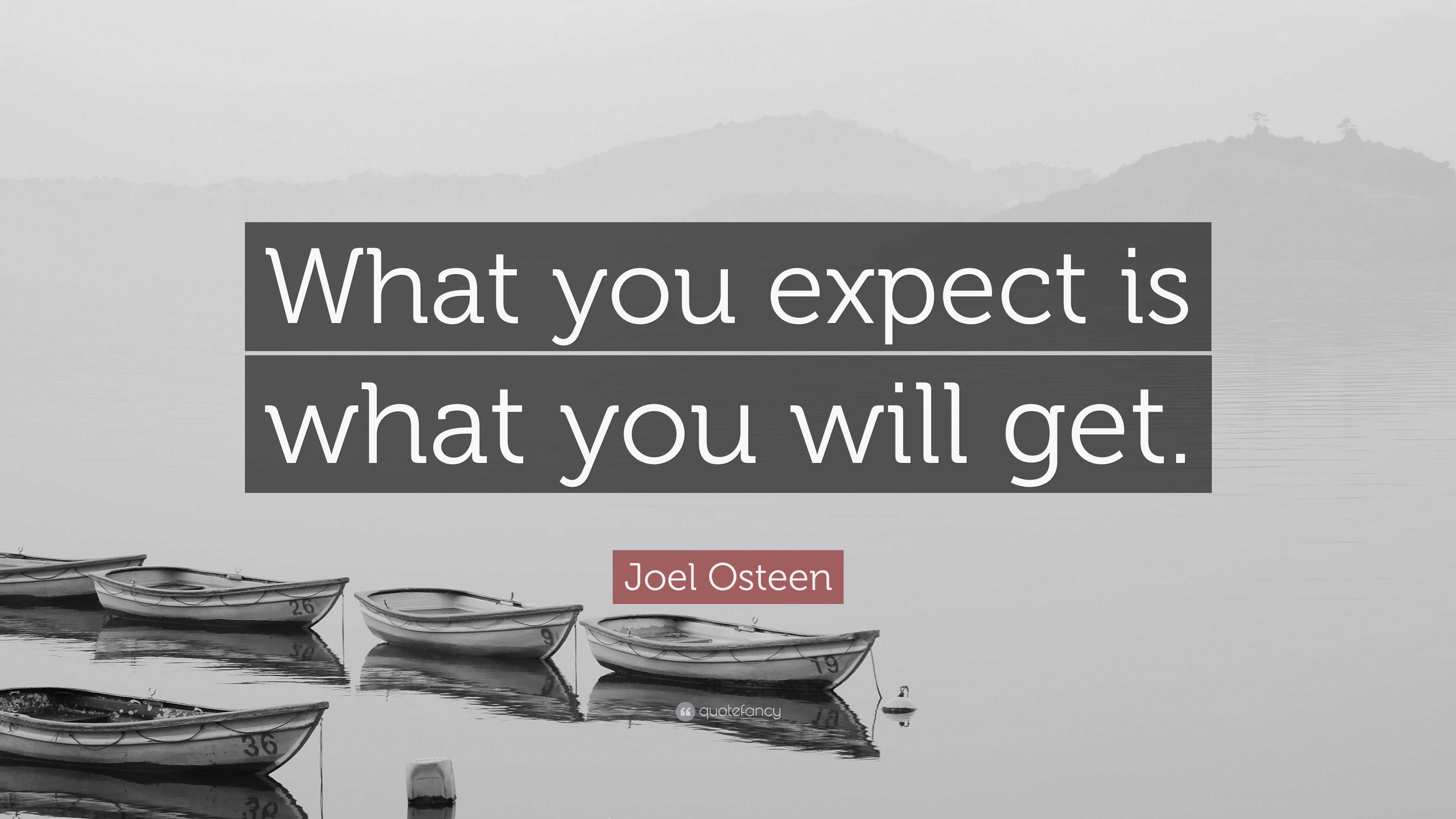 Joel Osteen Quote: “What you expect is what you will get.”