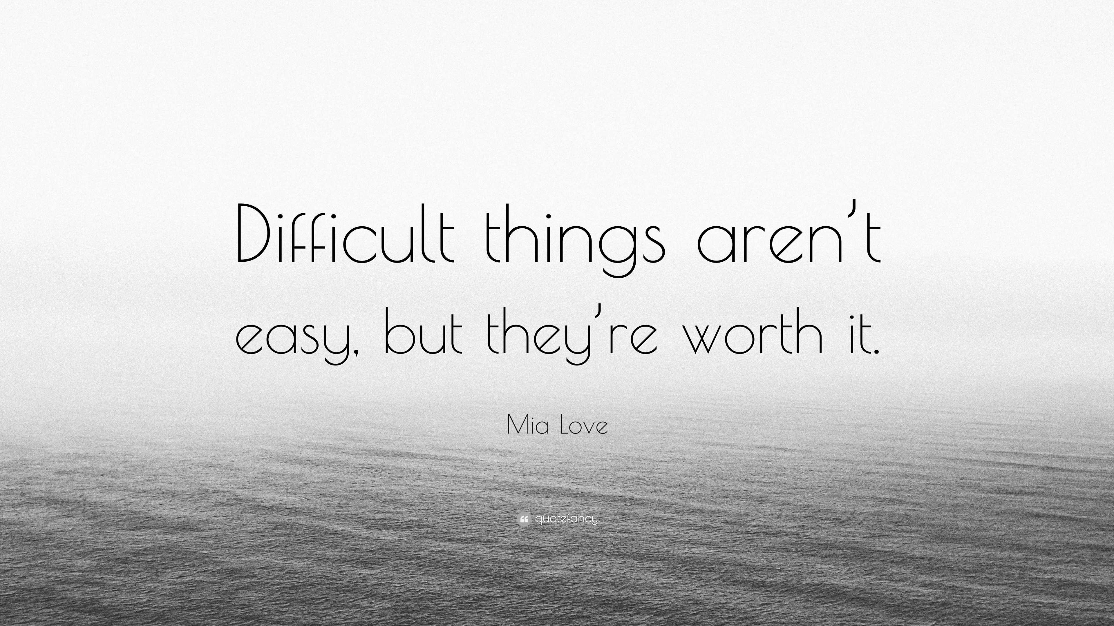 Mia Love Quote: “Difficult things aren’t easy, but they’re worth it.”