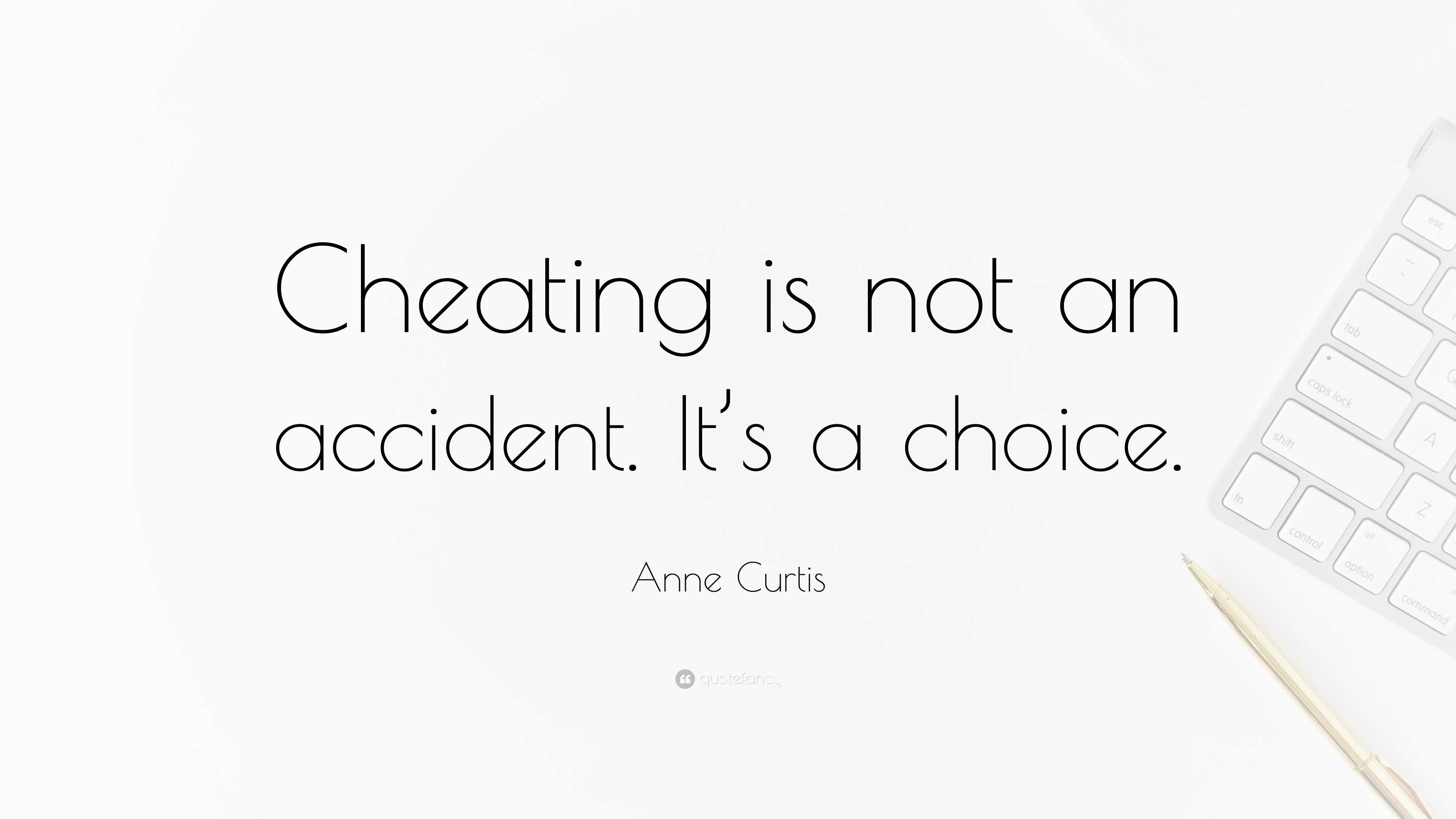 Anne Curtis Quote: “Cheating is not an accident. It’s a choice.”