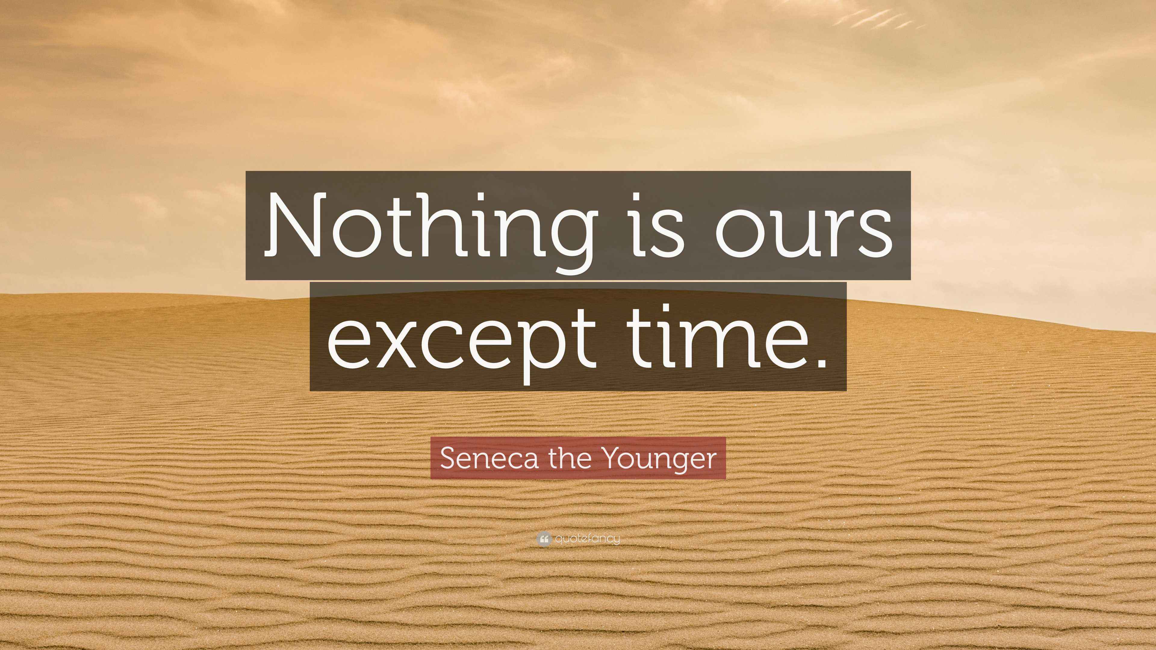 Seneca the Younger Quote: “Nothing is ours except time.”