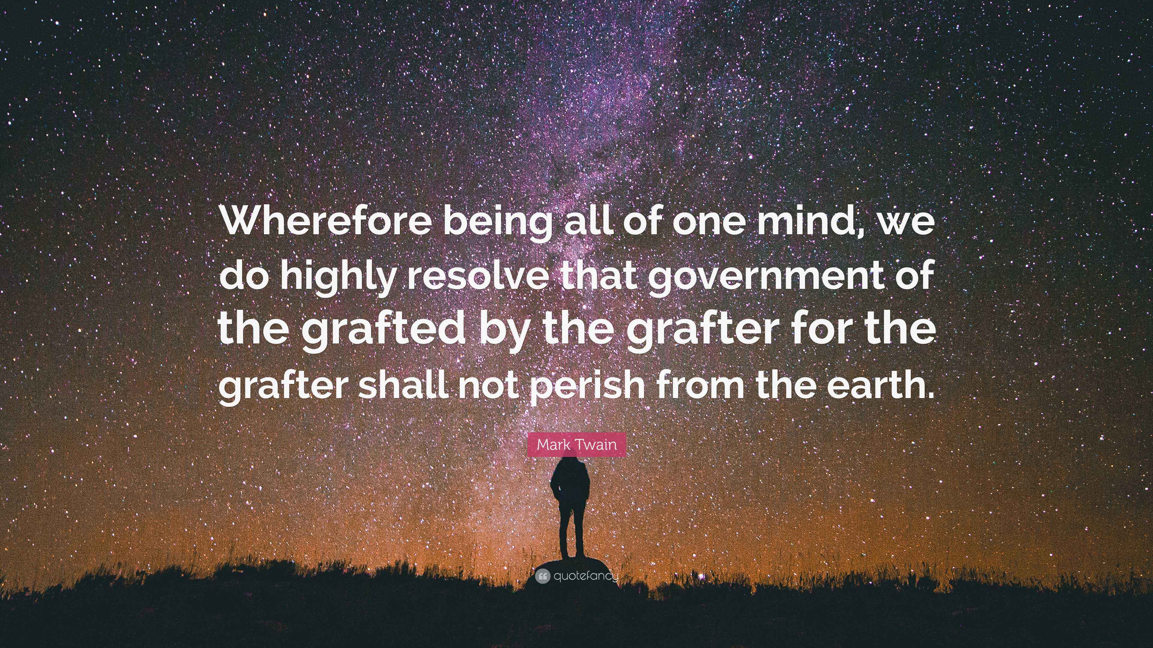 Mark Twain Quote: “Wherefore being all of one mind, we do highly ...