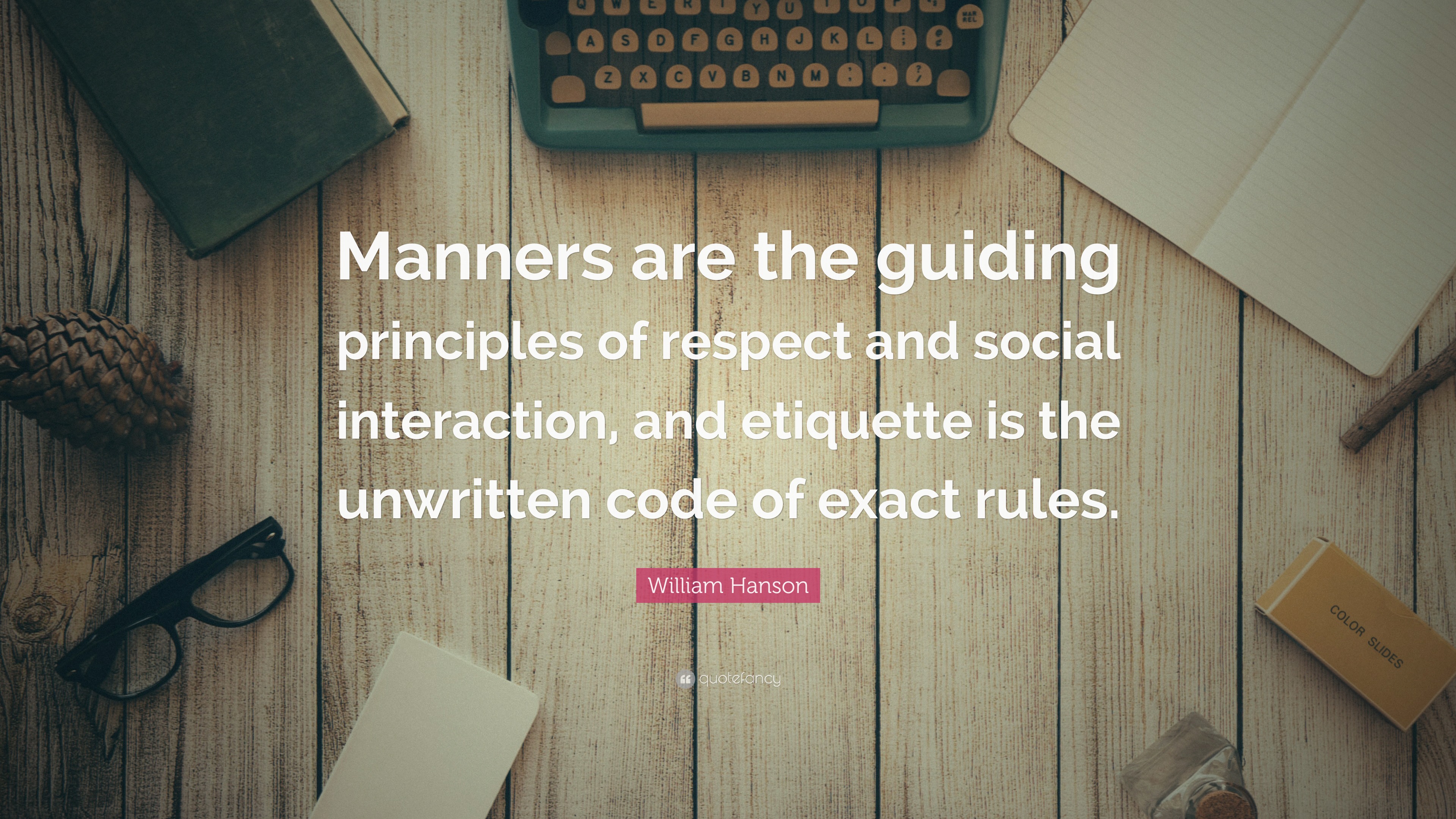 William Hanson Quote: “Manners are the guiding principles of respect ...