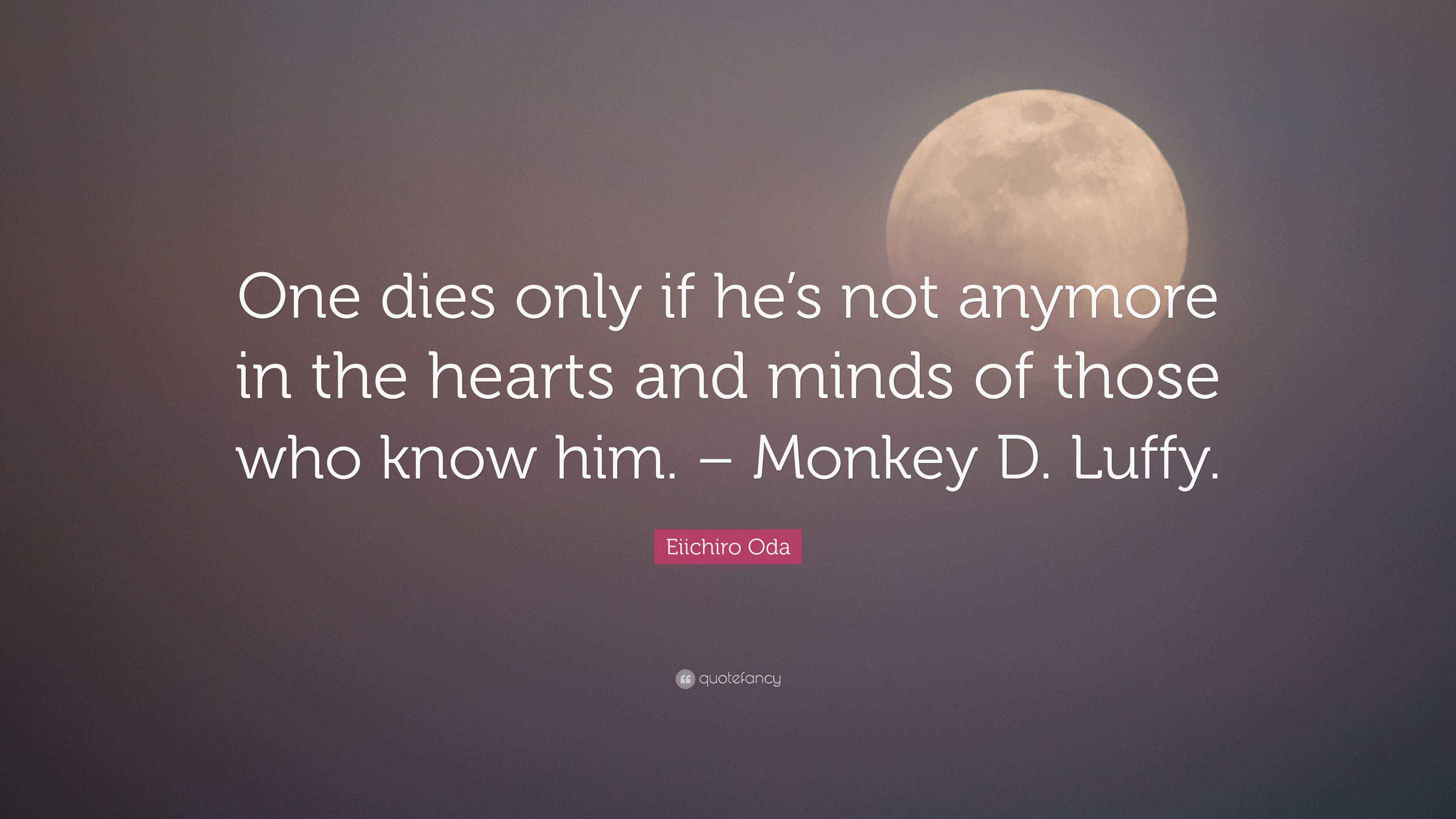 Eiichiro Oda Quote: “One dies only if he’s not anymore in the hearts ...