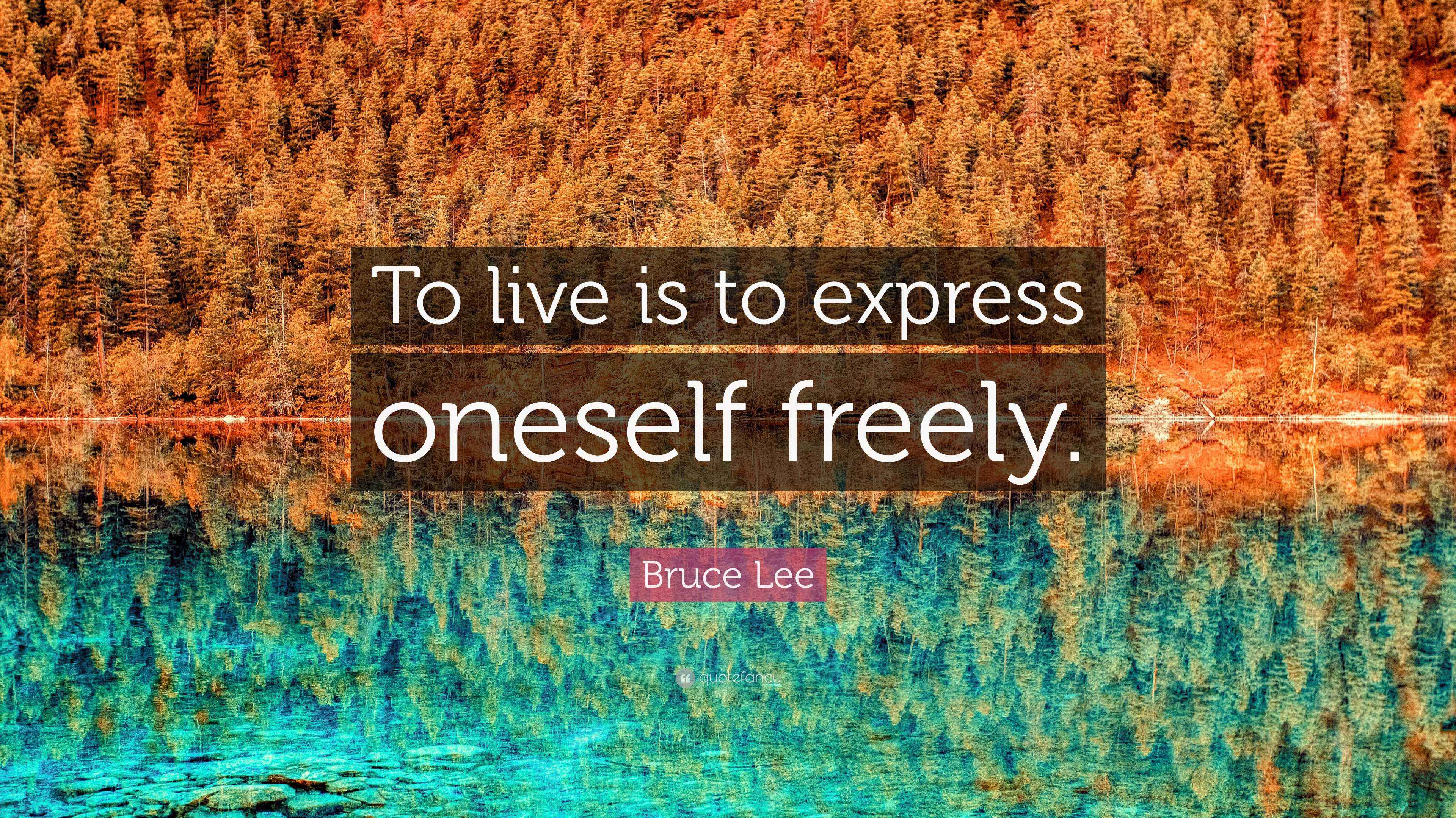Bruce Lee Quote: “To live is to express oneself freely.”