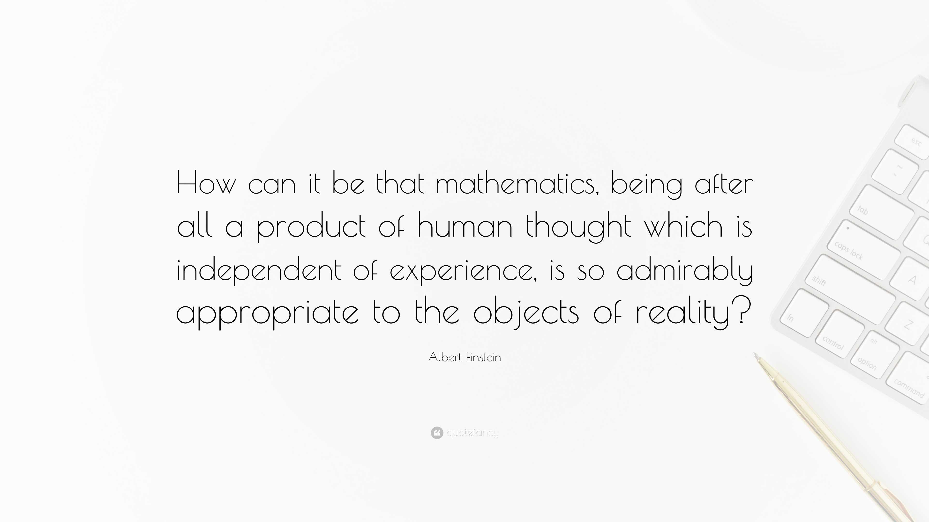 Albert Einstein Quote: “How can it be that mathematics, being after all ...