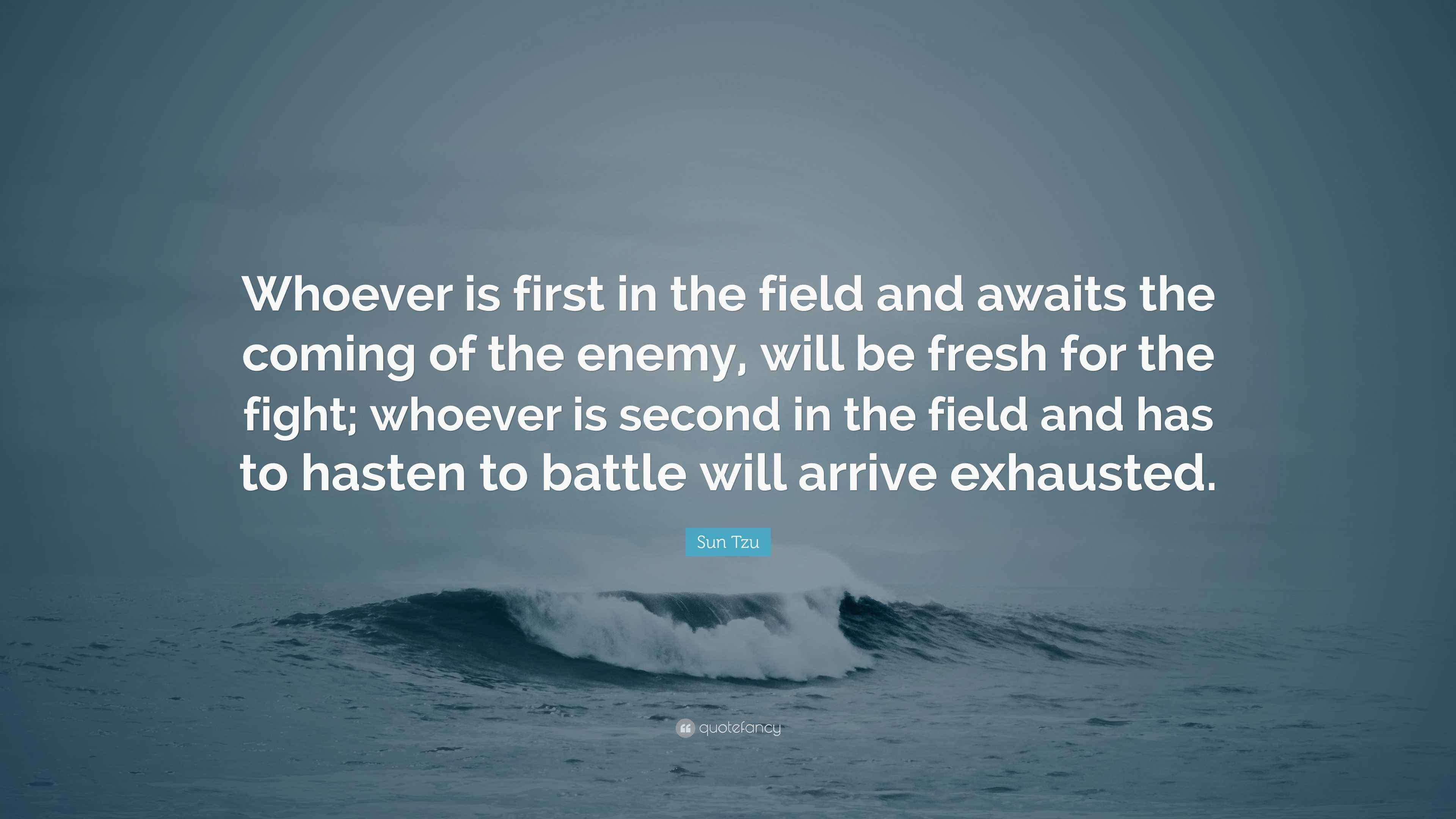 Sun Tzu Quote: “Whoever is first in the field and awaits the coming of ...