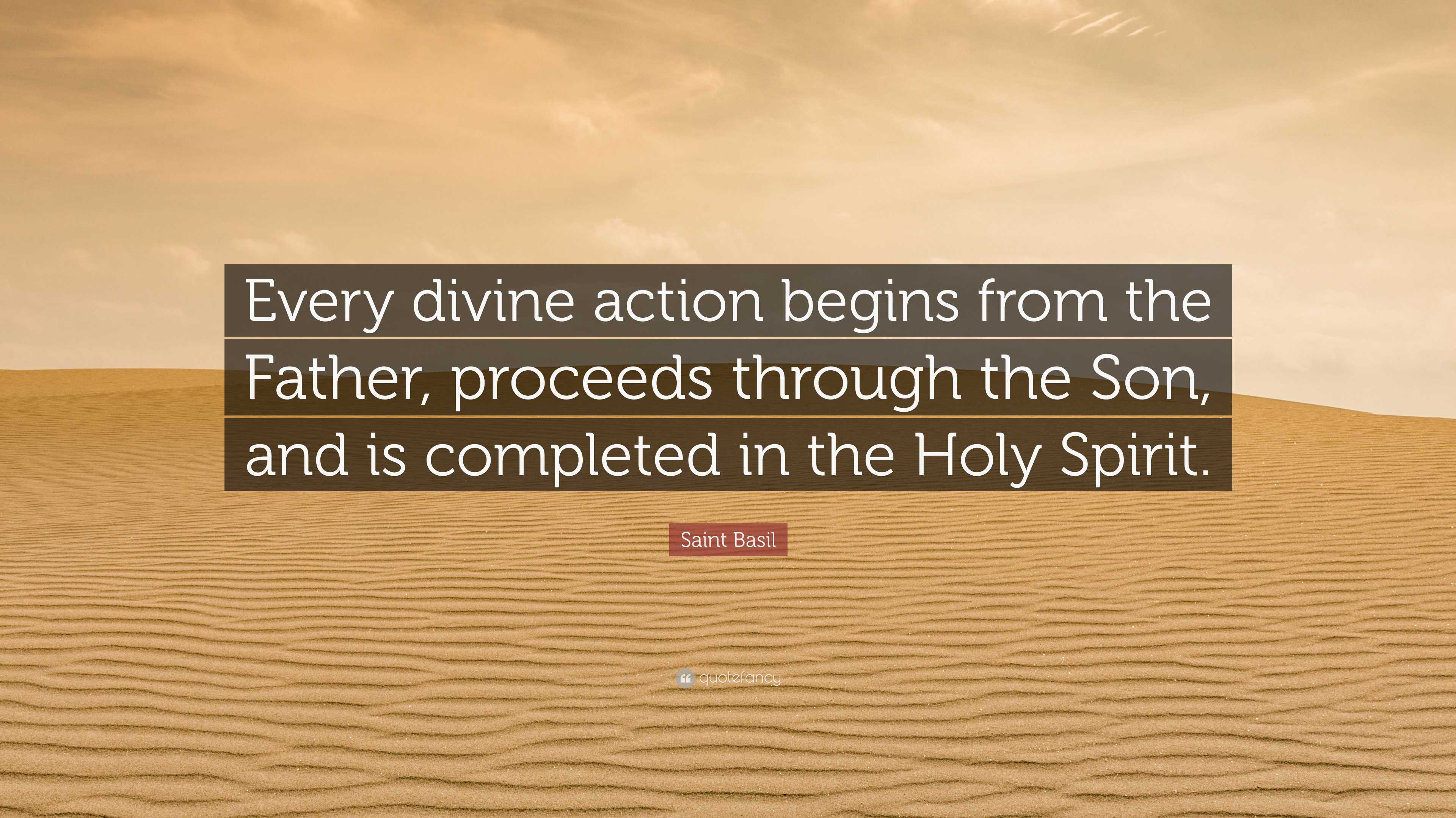 Saint Basil Quote: “Every divine action begins from the Father ...