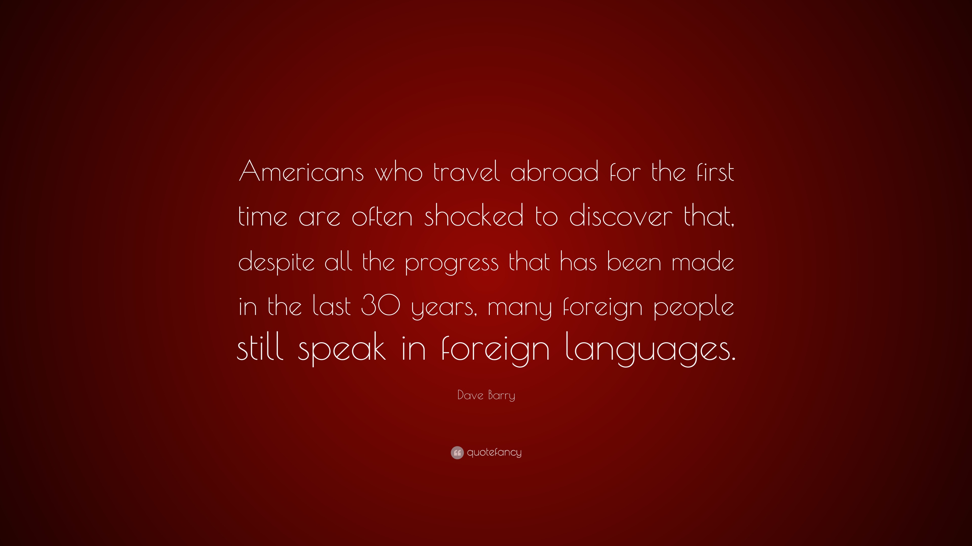 Dave Barry Quote: “Americans who travel abroad for the first time are ...