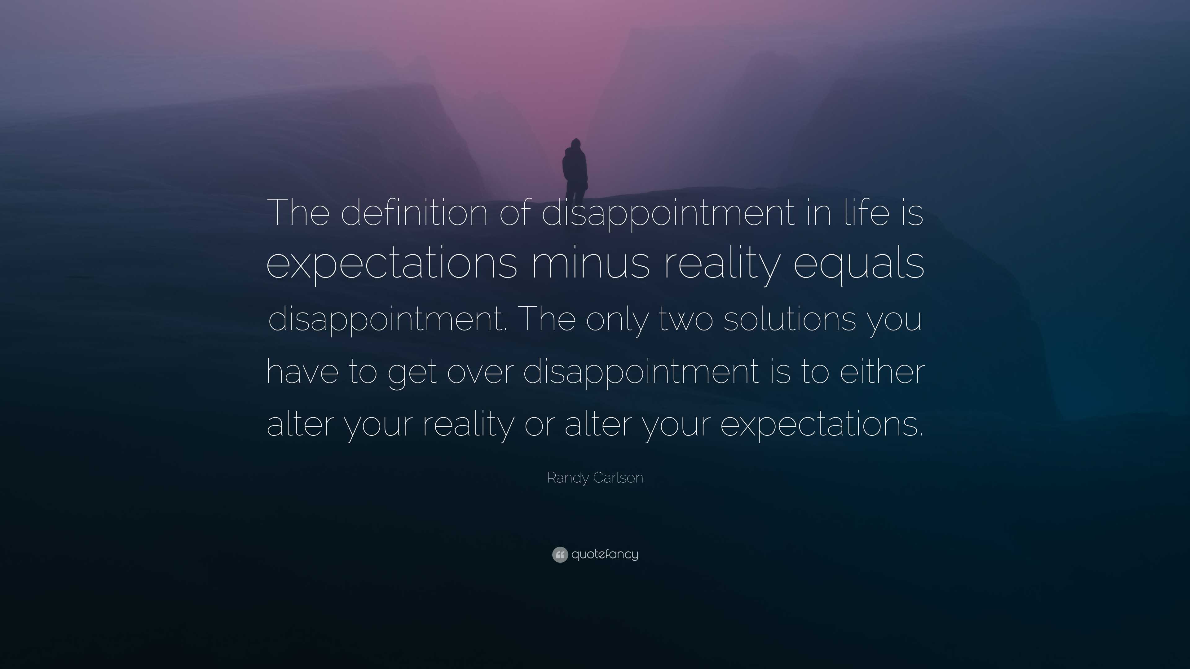 Randy Carlson Quote: “The definition of disappointment in life is ...