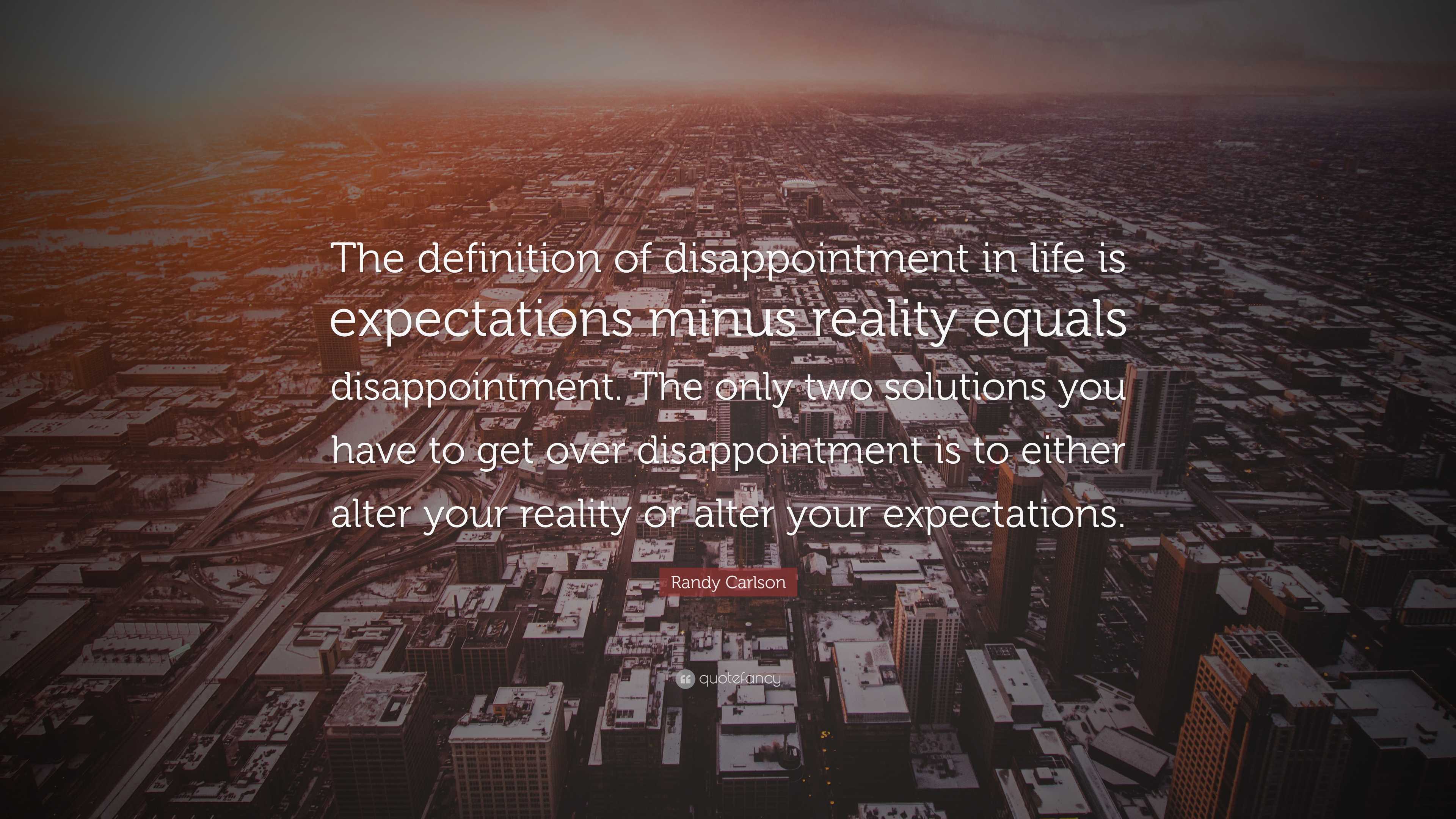 Randy Carlson Quote: “The definition of disappointment in life is ...