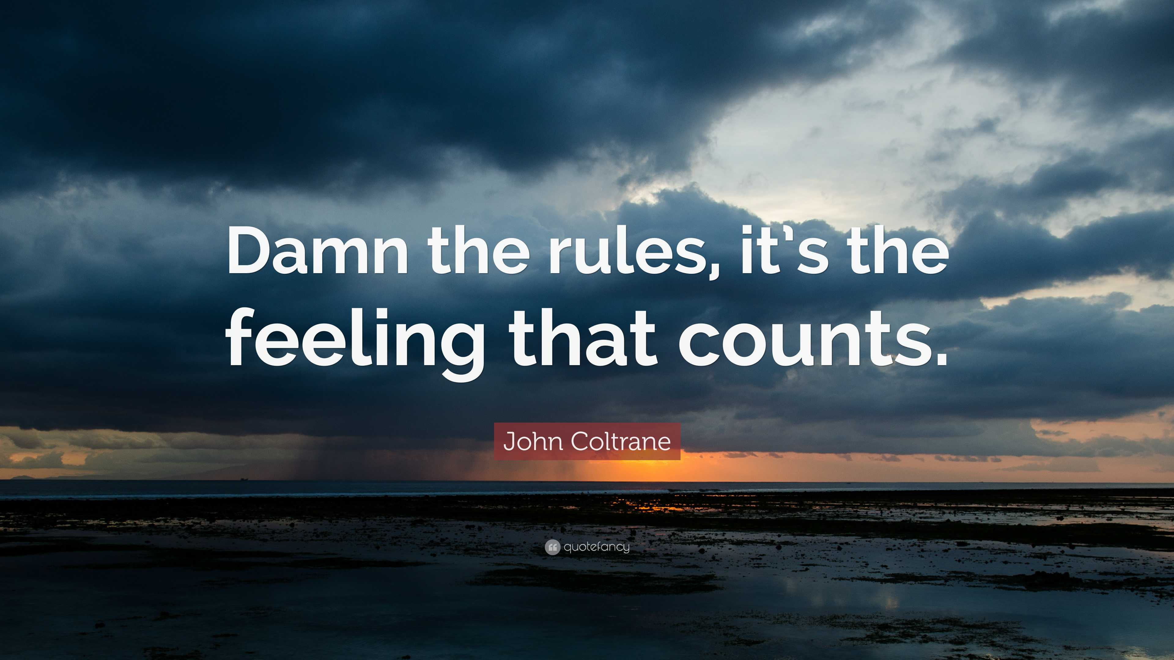 John Coltrane Quote: “Damn the rules, it’s the feeling that counts.”