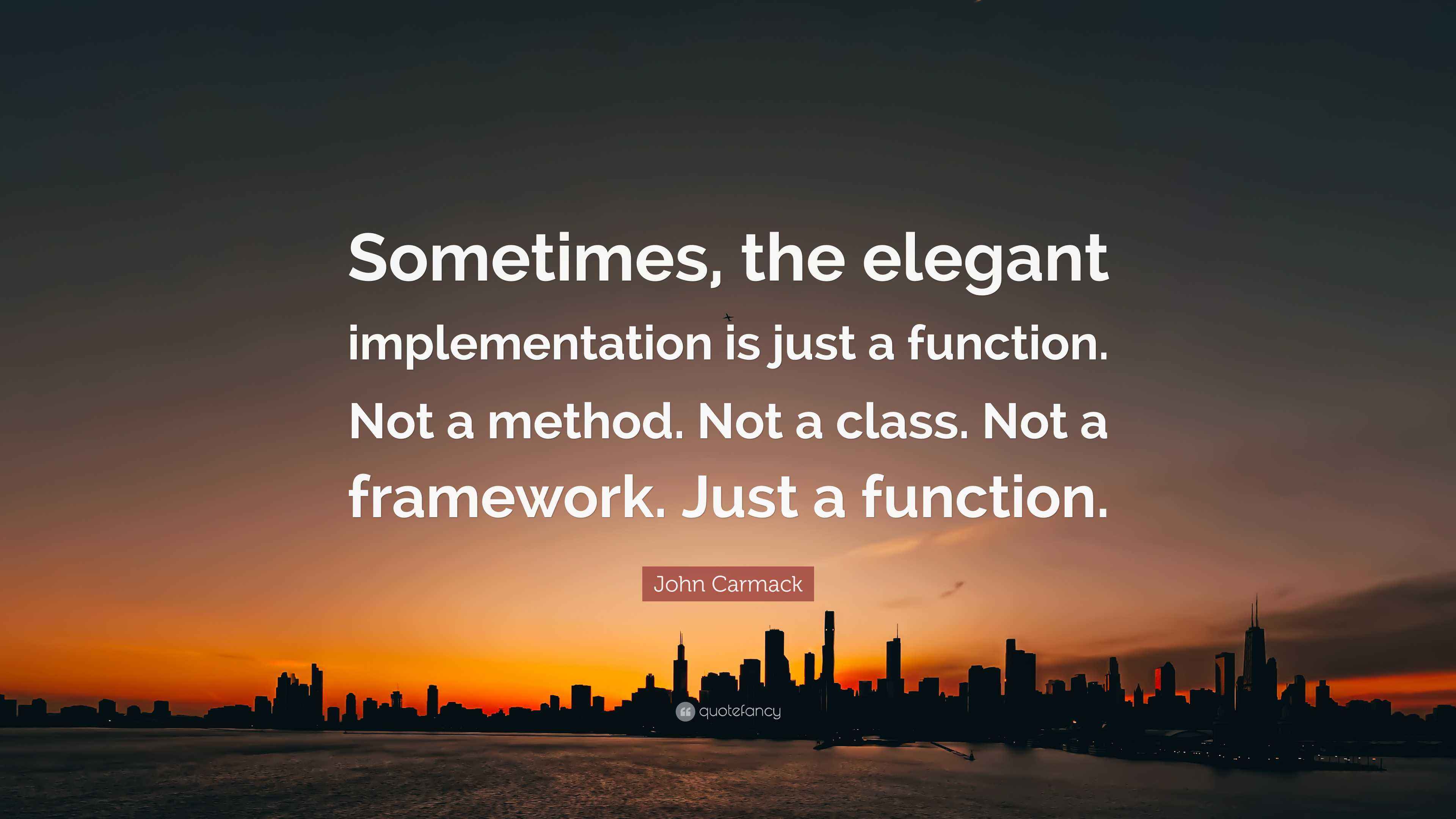 John Carmack Quote: “Sometimes, the elegant implementation is just a ...