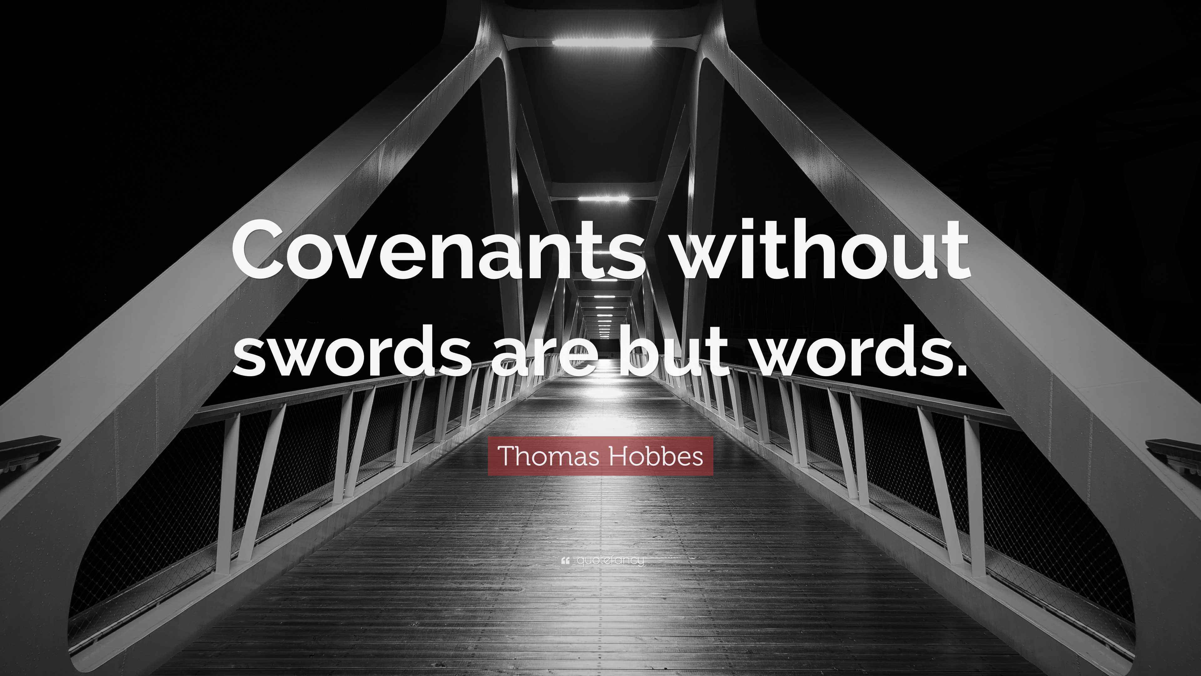 Thomas Hobbes Quote: “Covenants without swords are but words.”