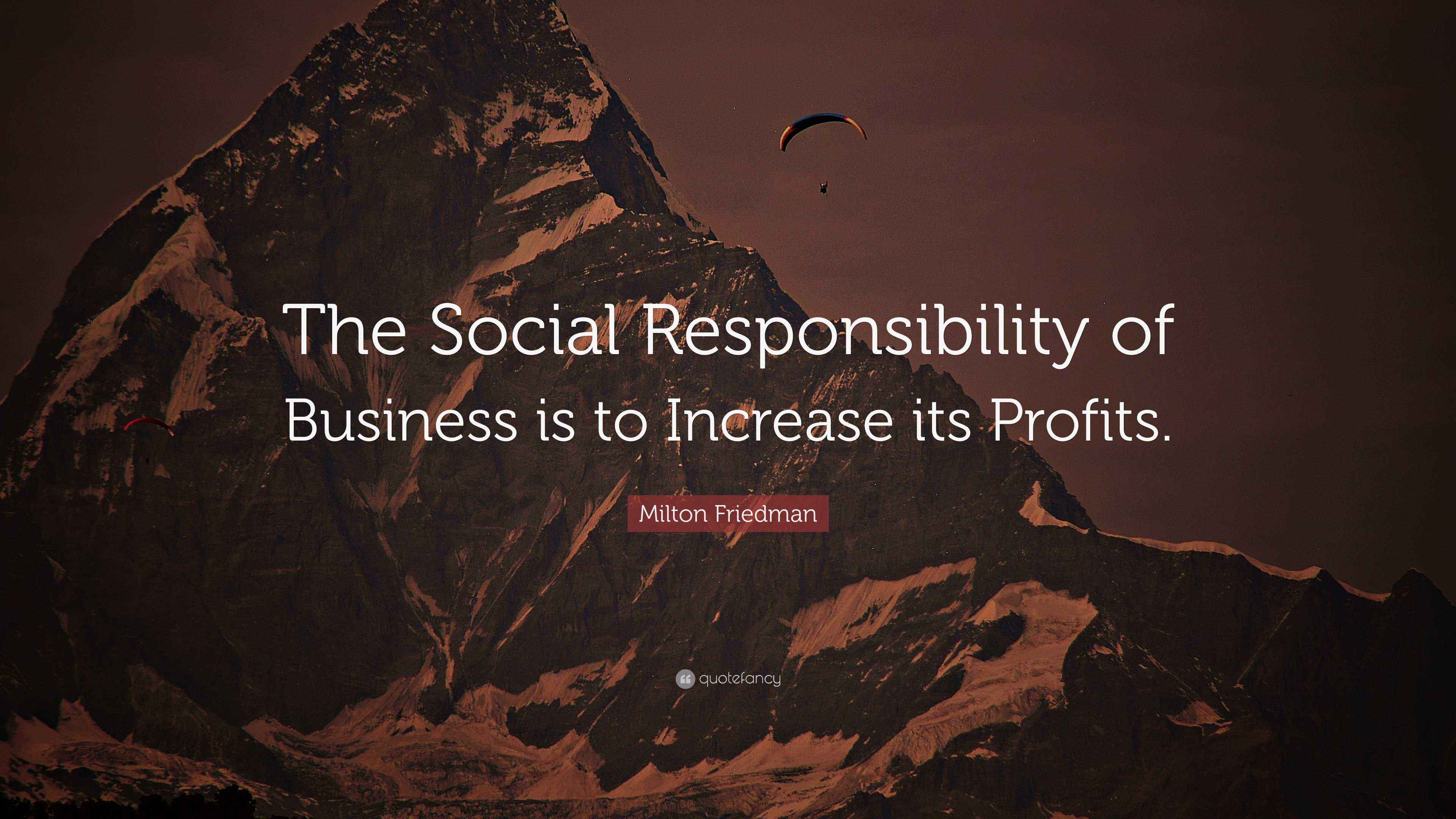 Milton Friedman Quote: “The Social Responsibility of Business is to ...