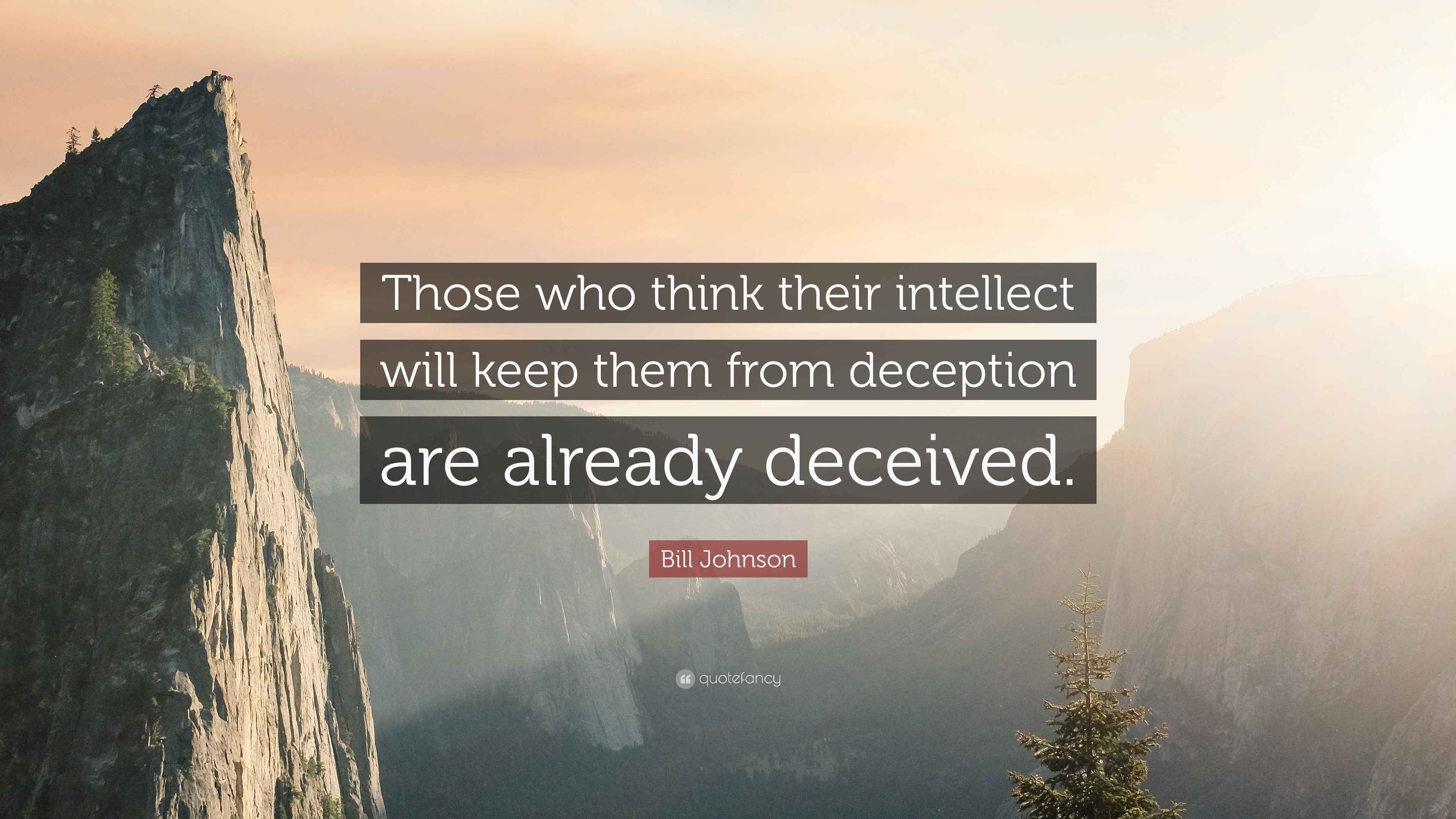Bill Johnson Quote: “Those who think their intellect will keep them ...
