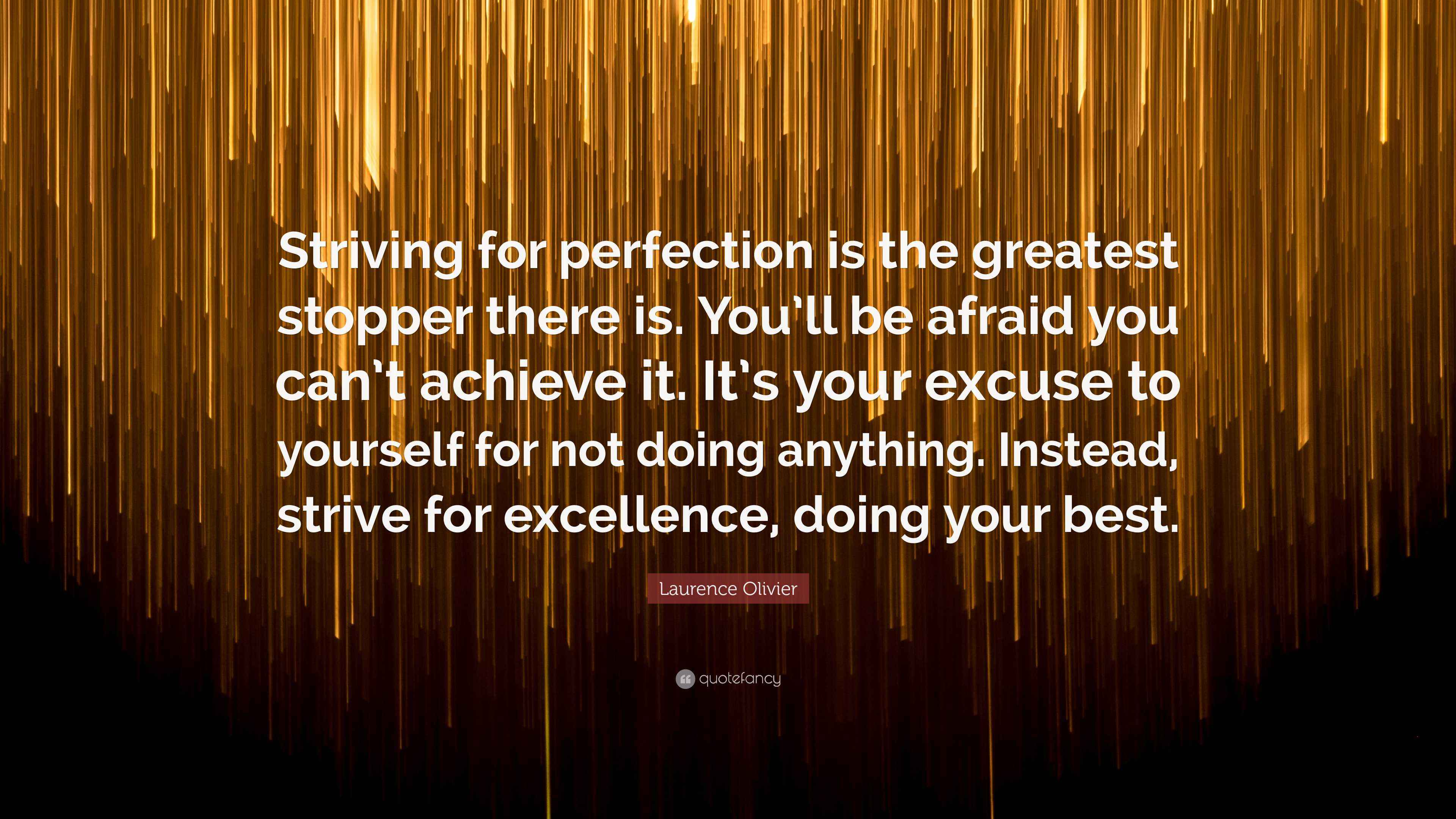Laurence Olivier Quote: “Striving for perfection is the greatest ...