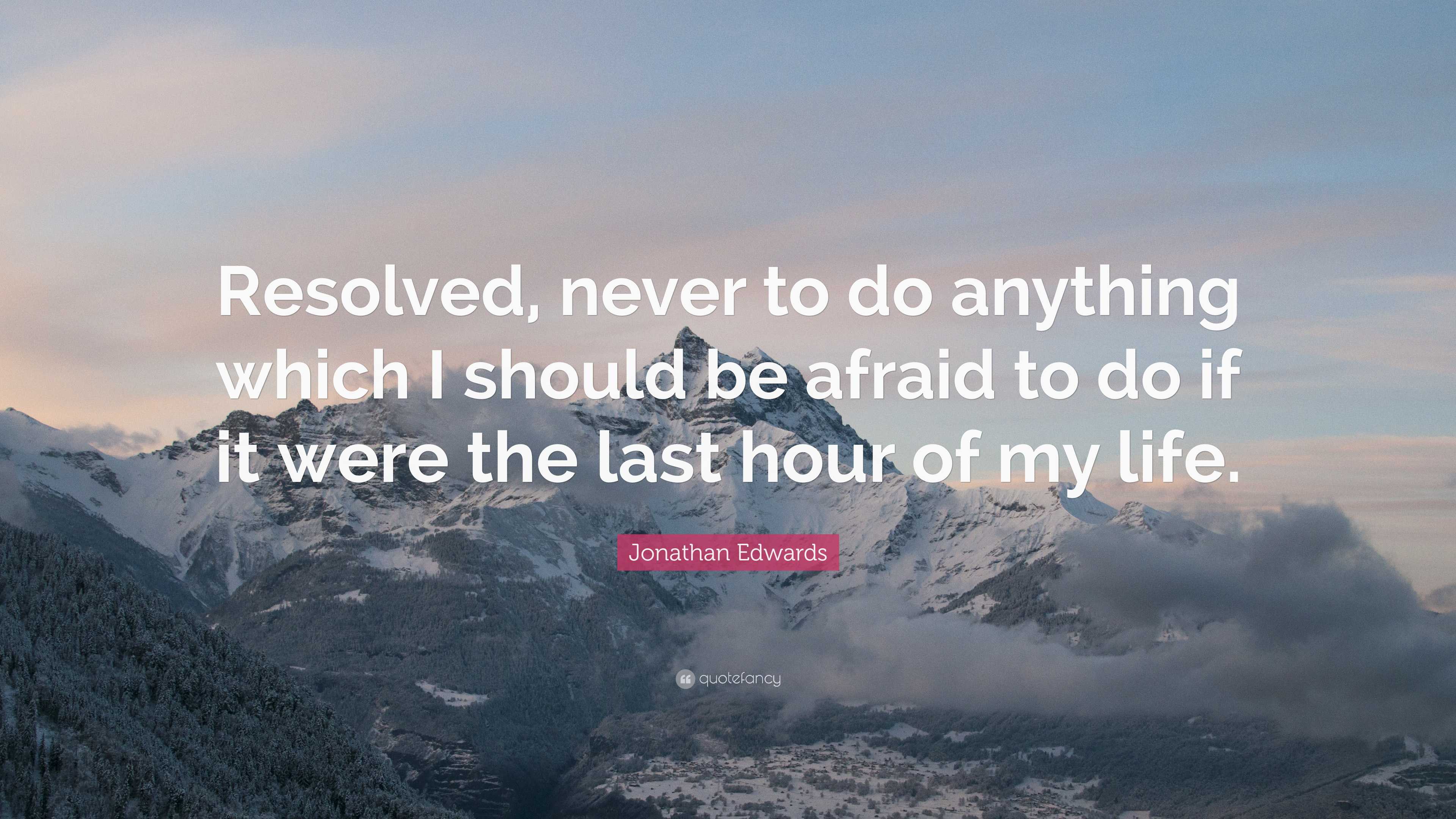 Jonathan Edwards Quote: “Resolved, never to do anything which I should ...