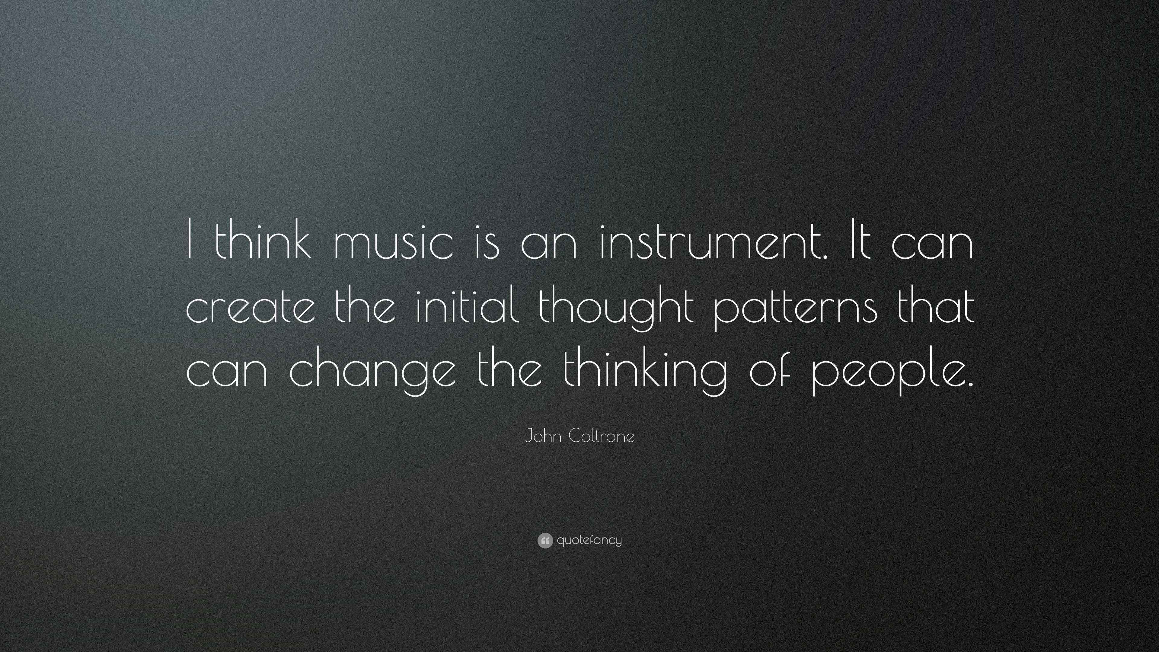 John Coltrane Quote: “I think music is an instrument. It can create the ...