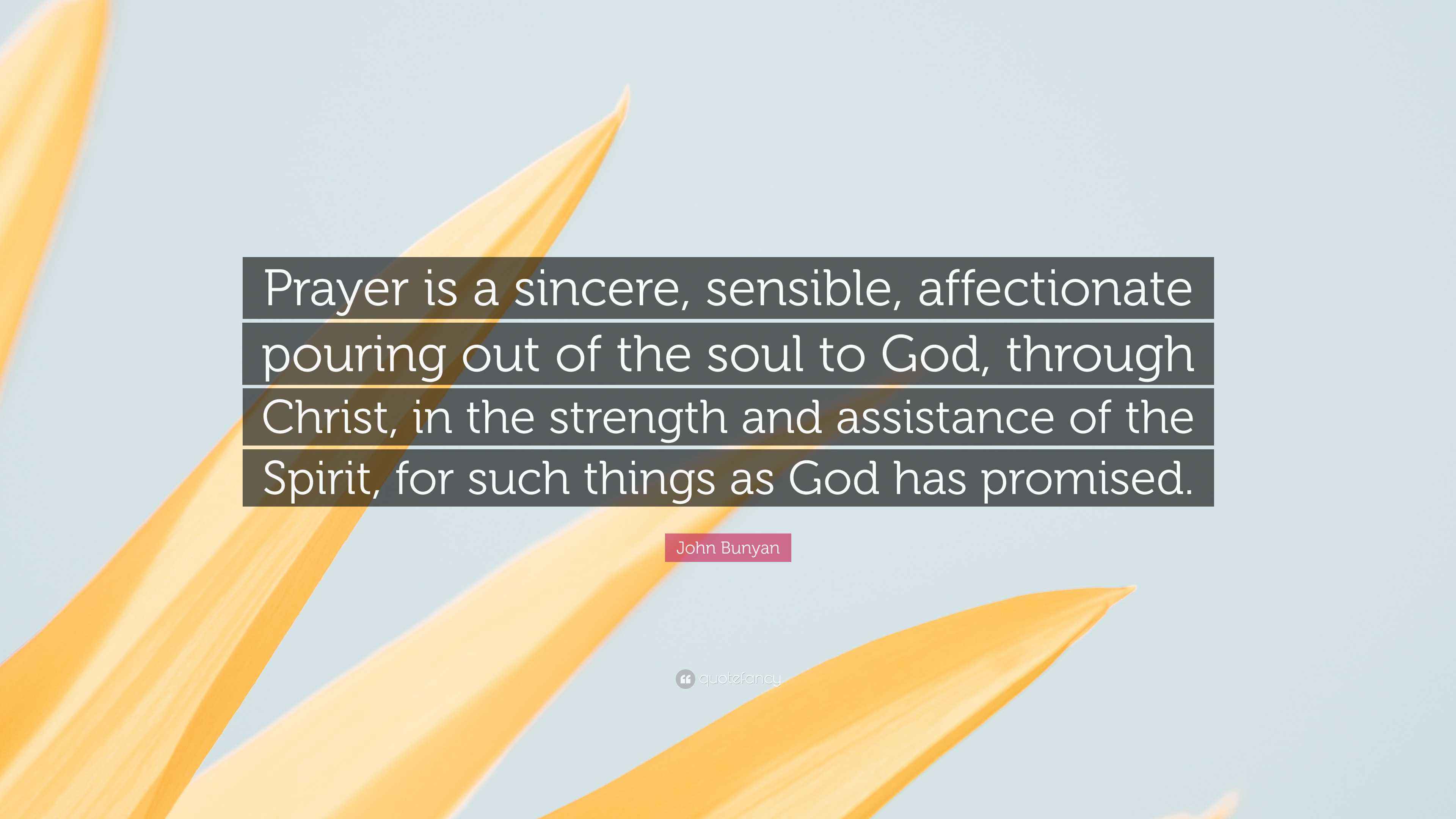 John Bunyan Quote: “Prayer is a sincere, sensible, affectionate pouring ...