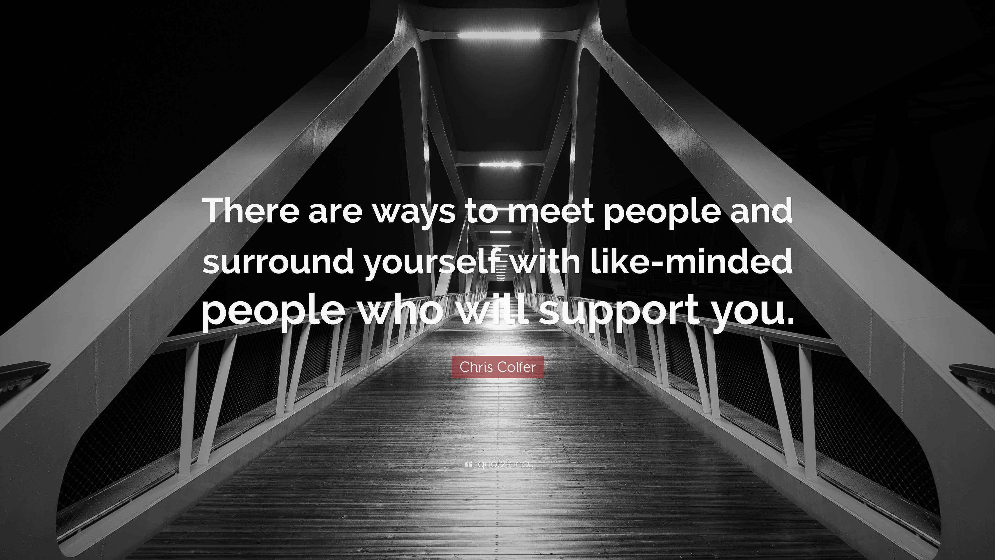 Chris Colfer Quote: “There are ways to meet people and surround ...