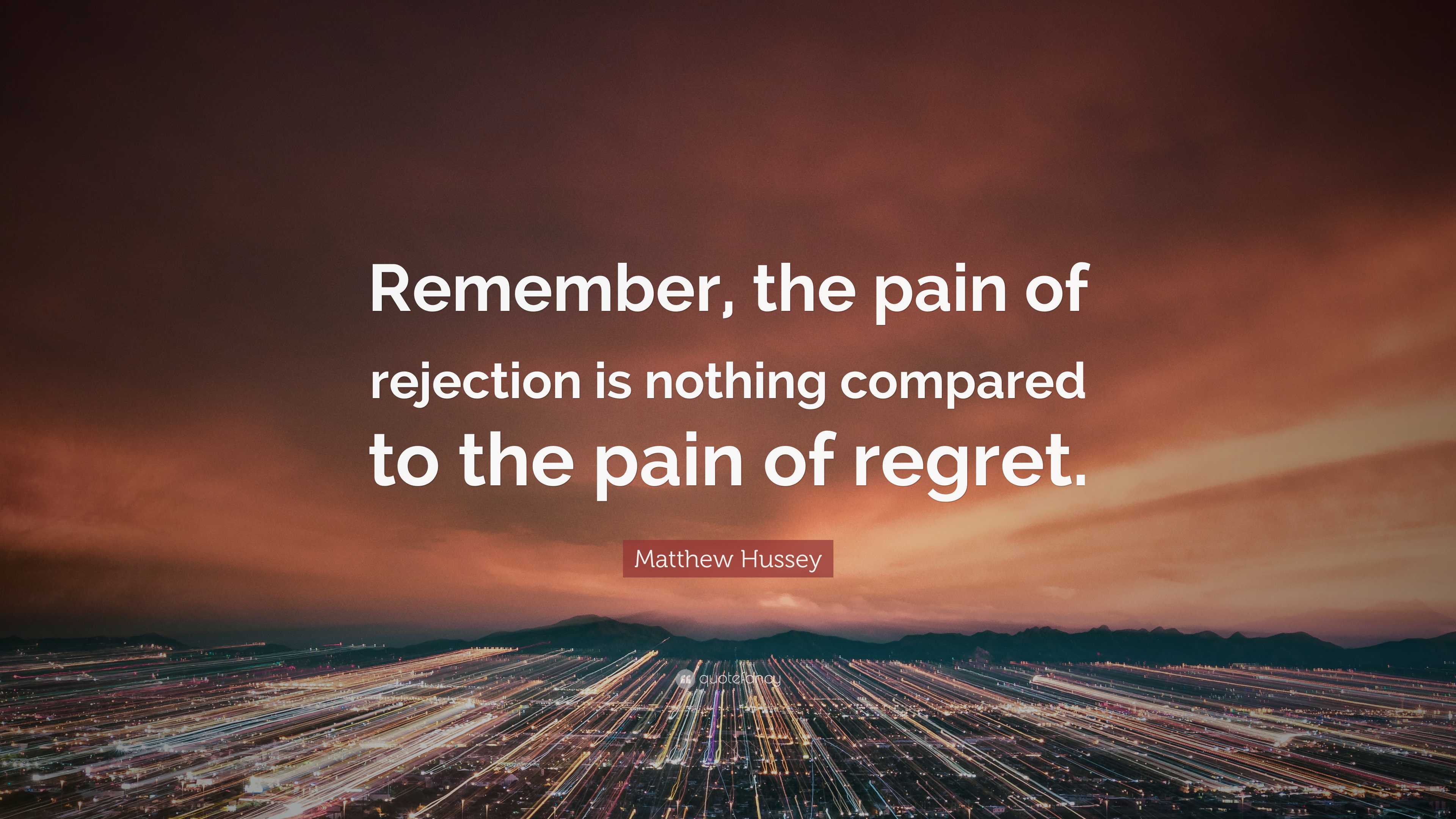 Matthew Hussey Quote: “Remember, the pain of rejection is nothing ...