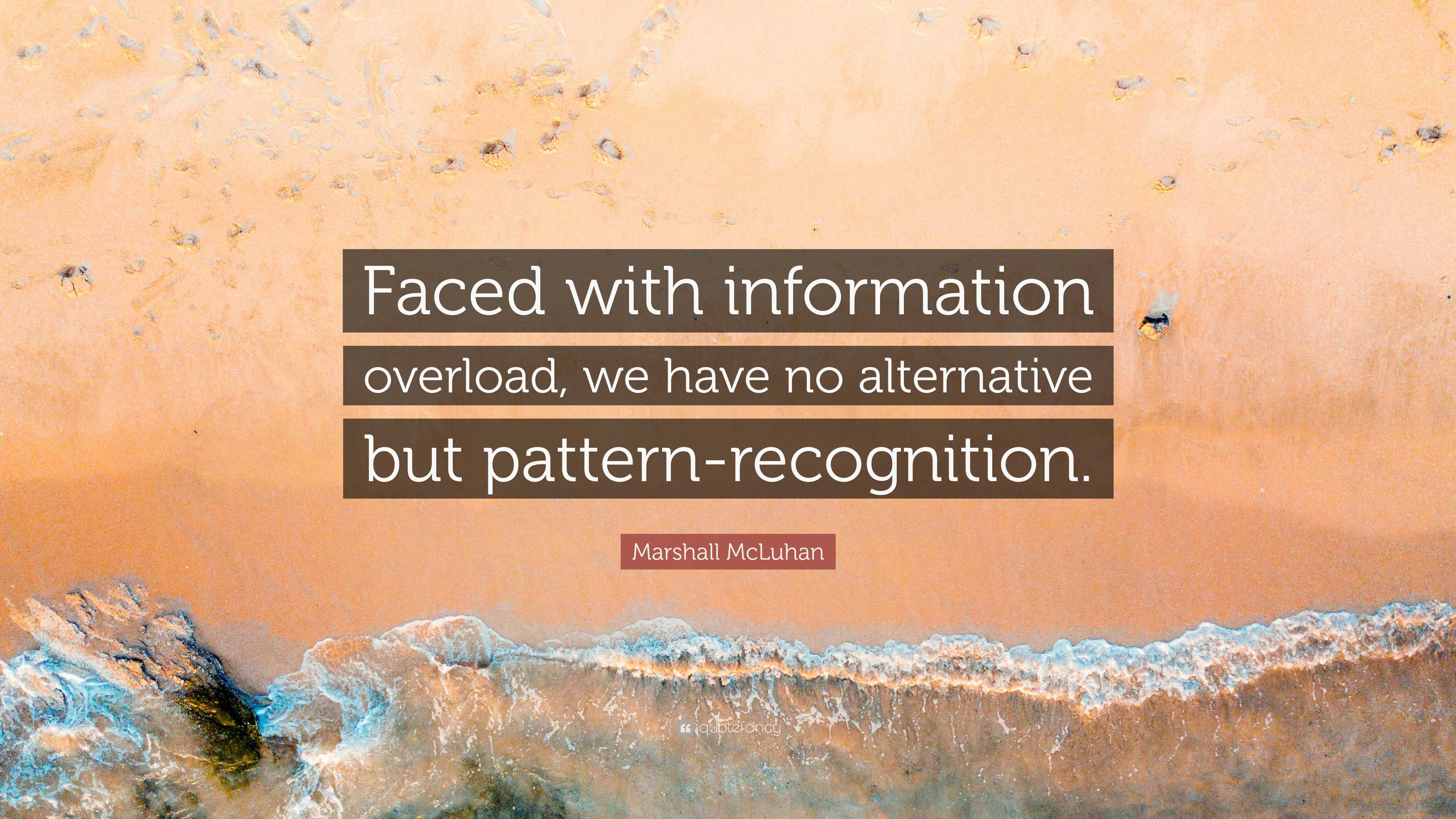 Marshall McLuhan Quote: “Faced with information overload, we have no ...