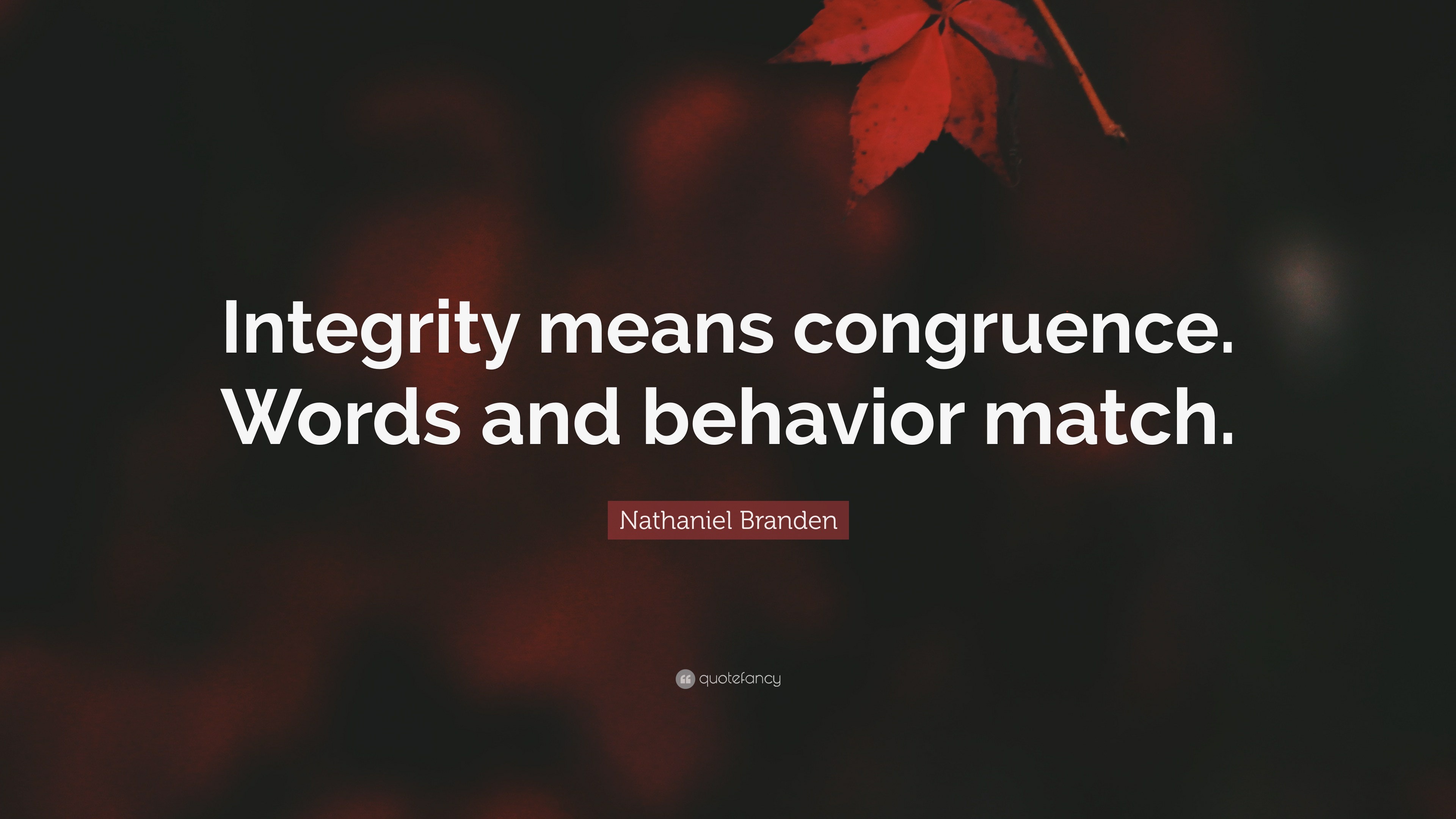 Nathaniel Branden Quote: “Integrity means congruence. Words and ...