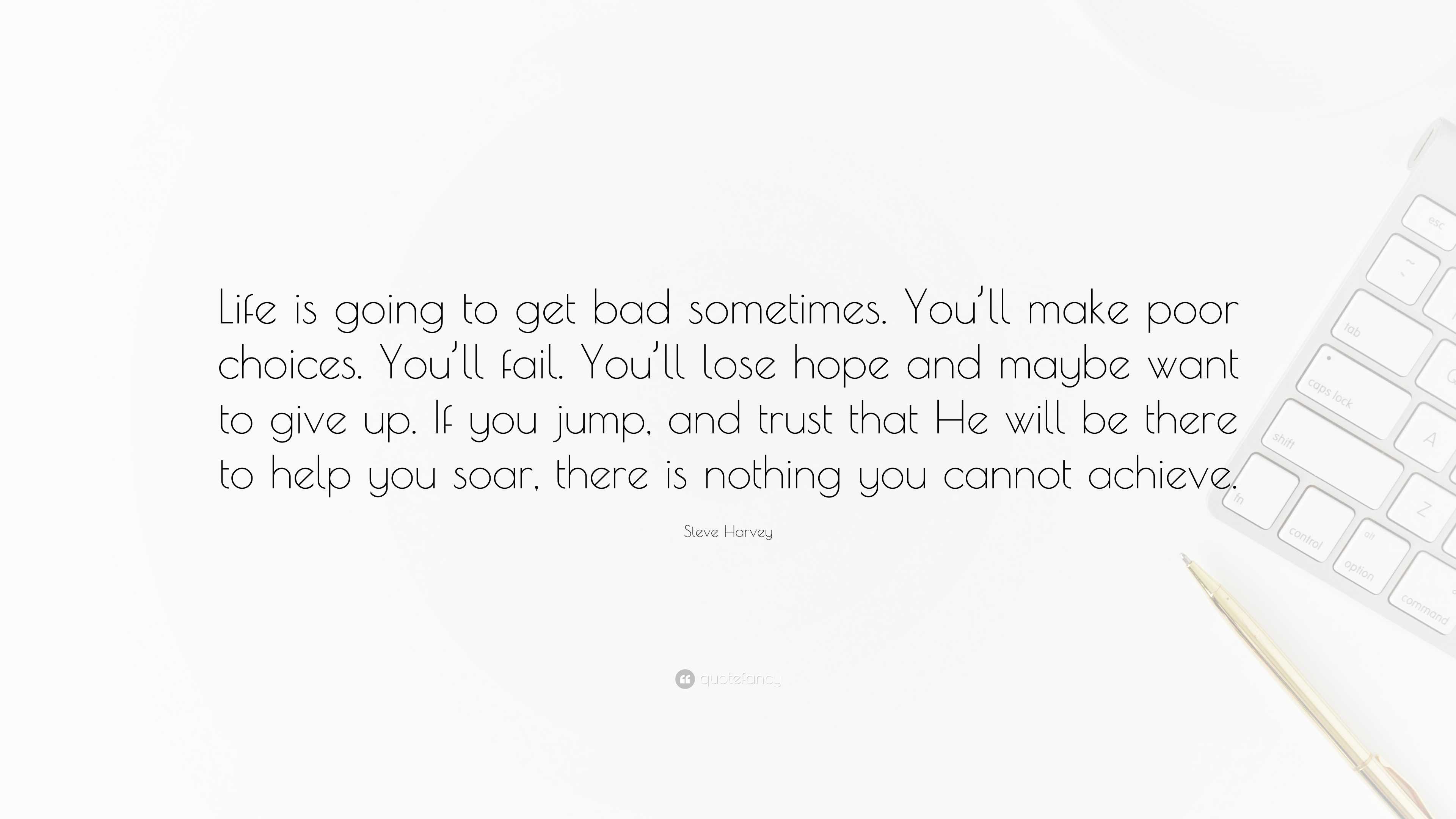 Steve Harvey Quote: “Life is going to get bad sometimes. You’ll make ...