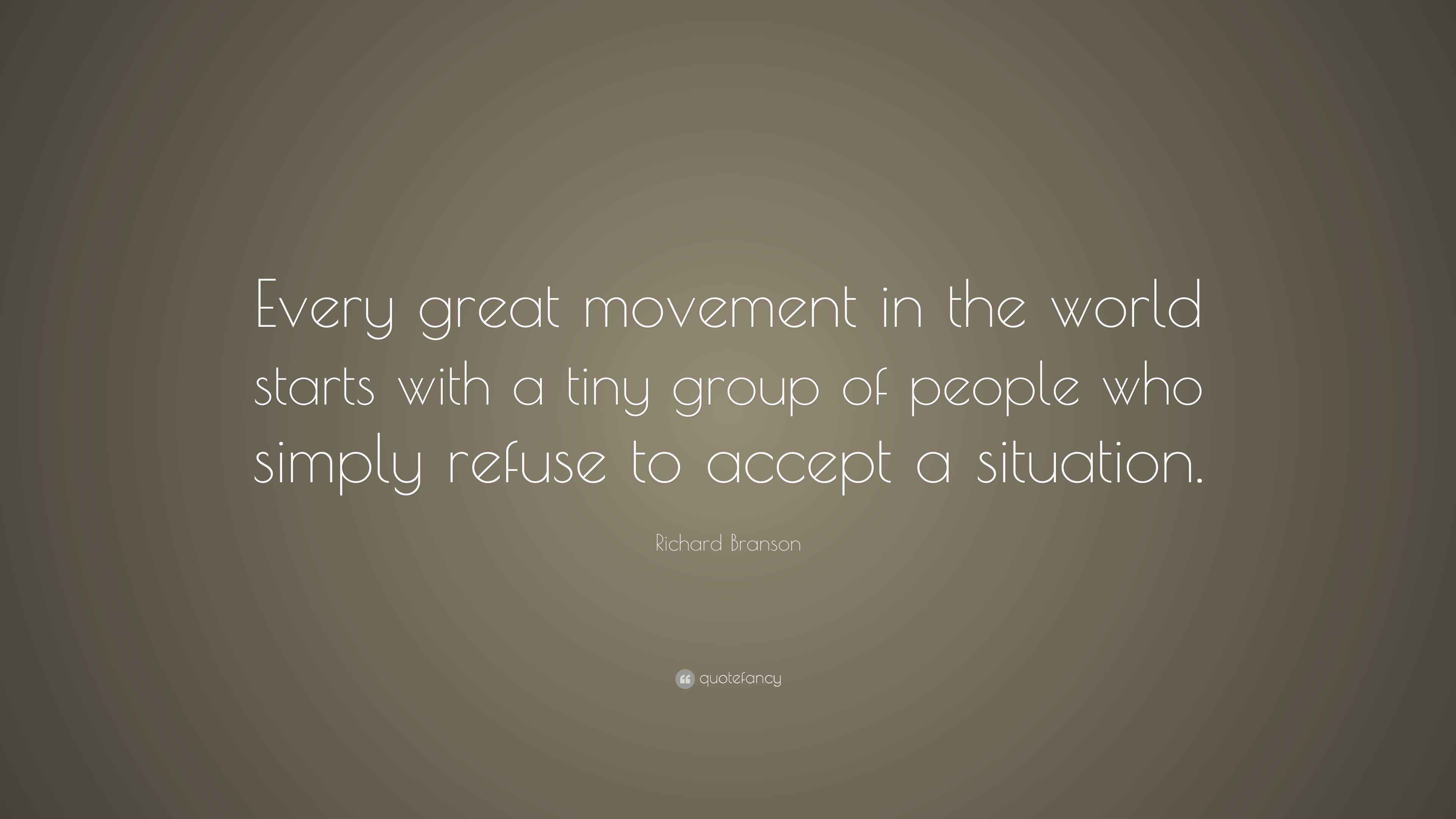 Richard Branson Quote: “Every great movement in the world starts with a ...