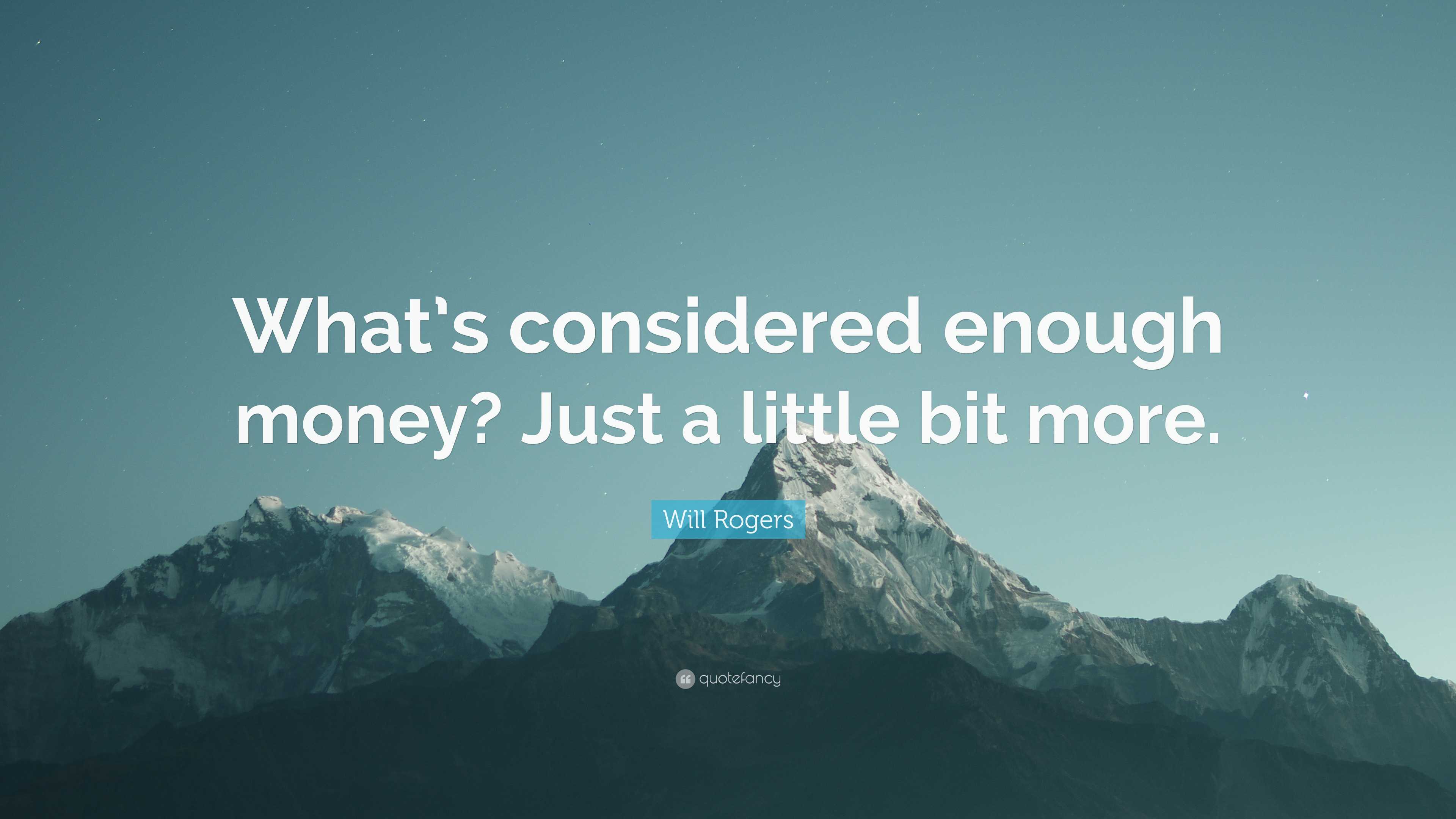 Will Rogers Quote: “What’s considered enough money? Just a little bit ...