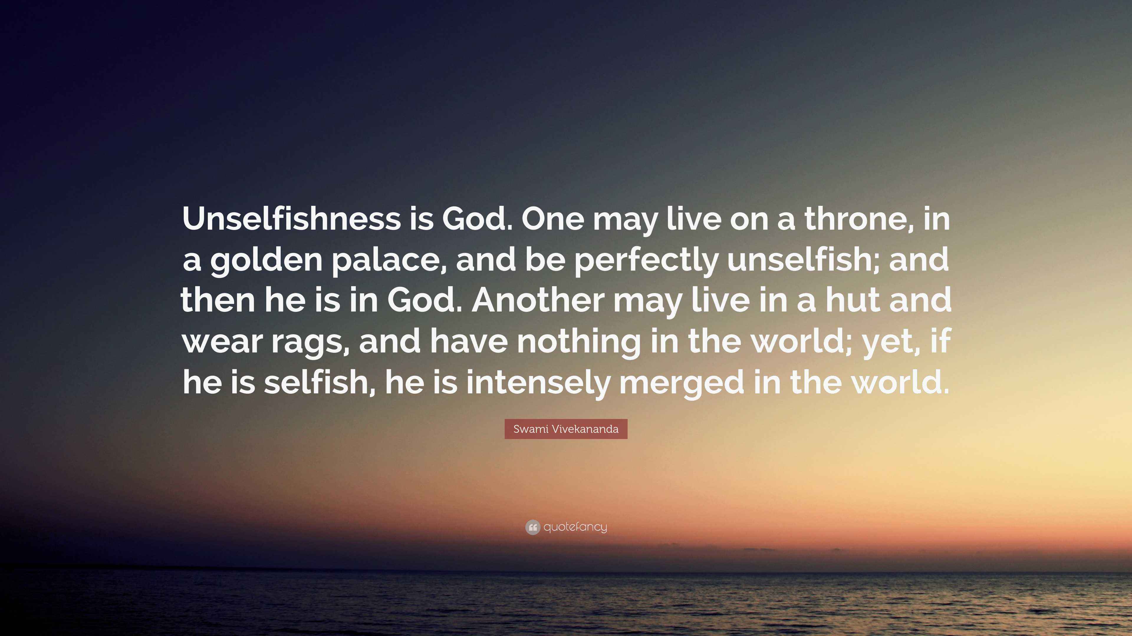 Swami Vivekananda Quote: “Unselfishness is God. One may live on a ...