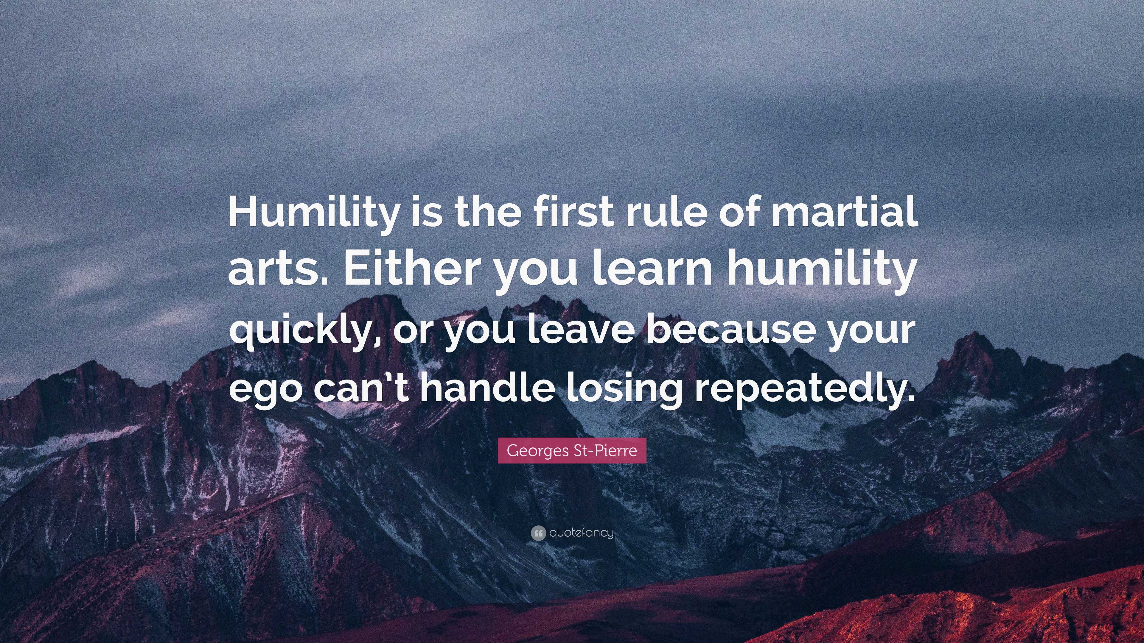 Georges St-Pierre Quote: “Humility is the first rule of martial arts ...