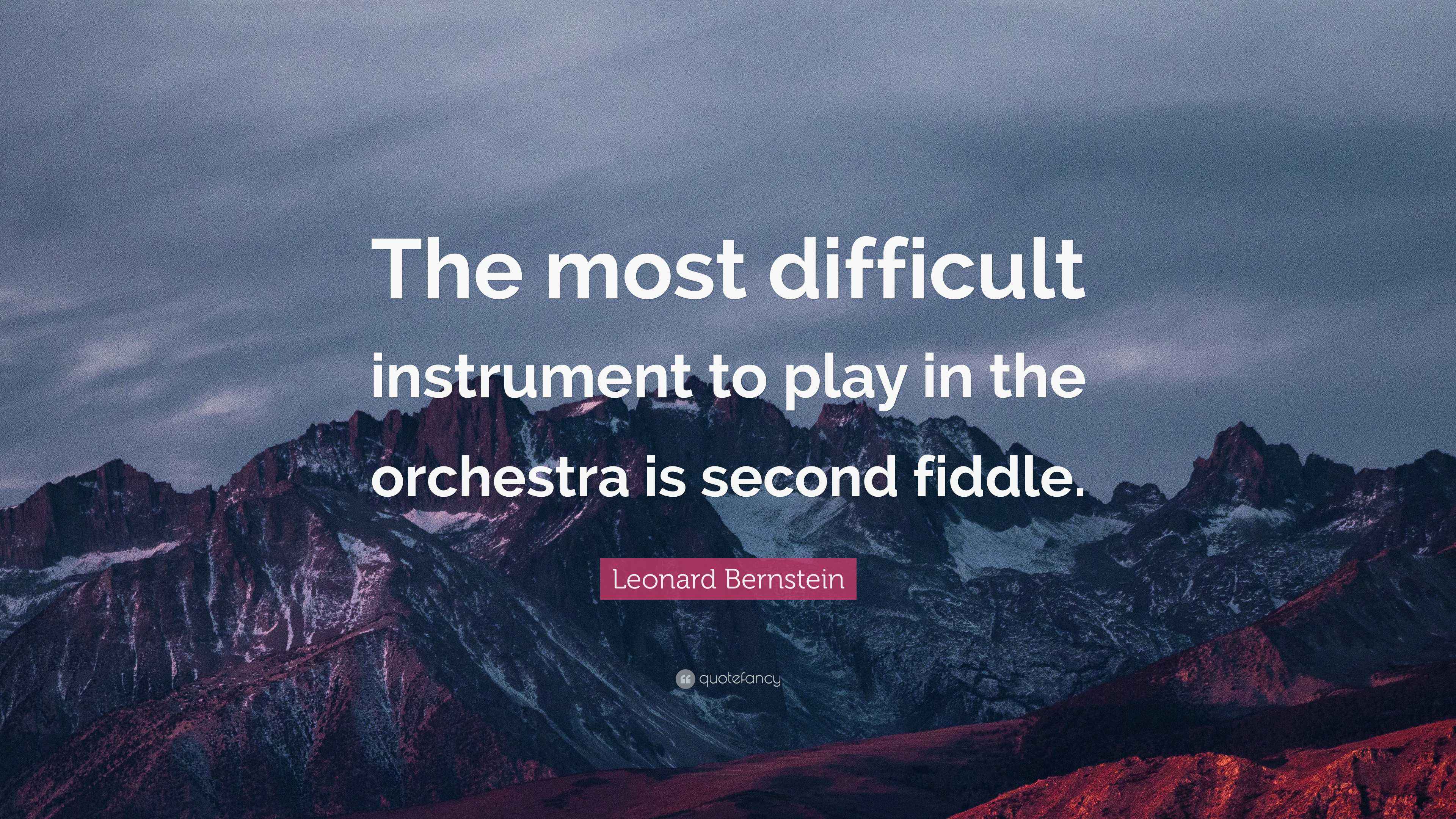 Leonard Bernstein Quote: “The most difficult instrument to play in the ...