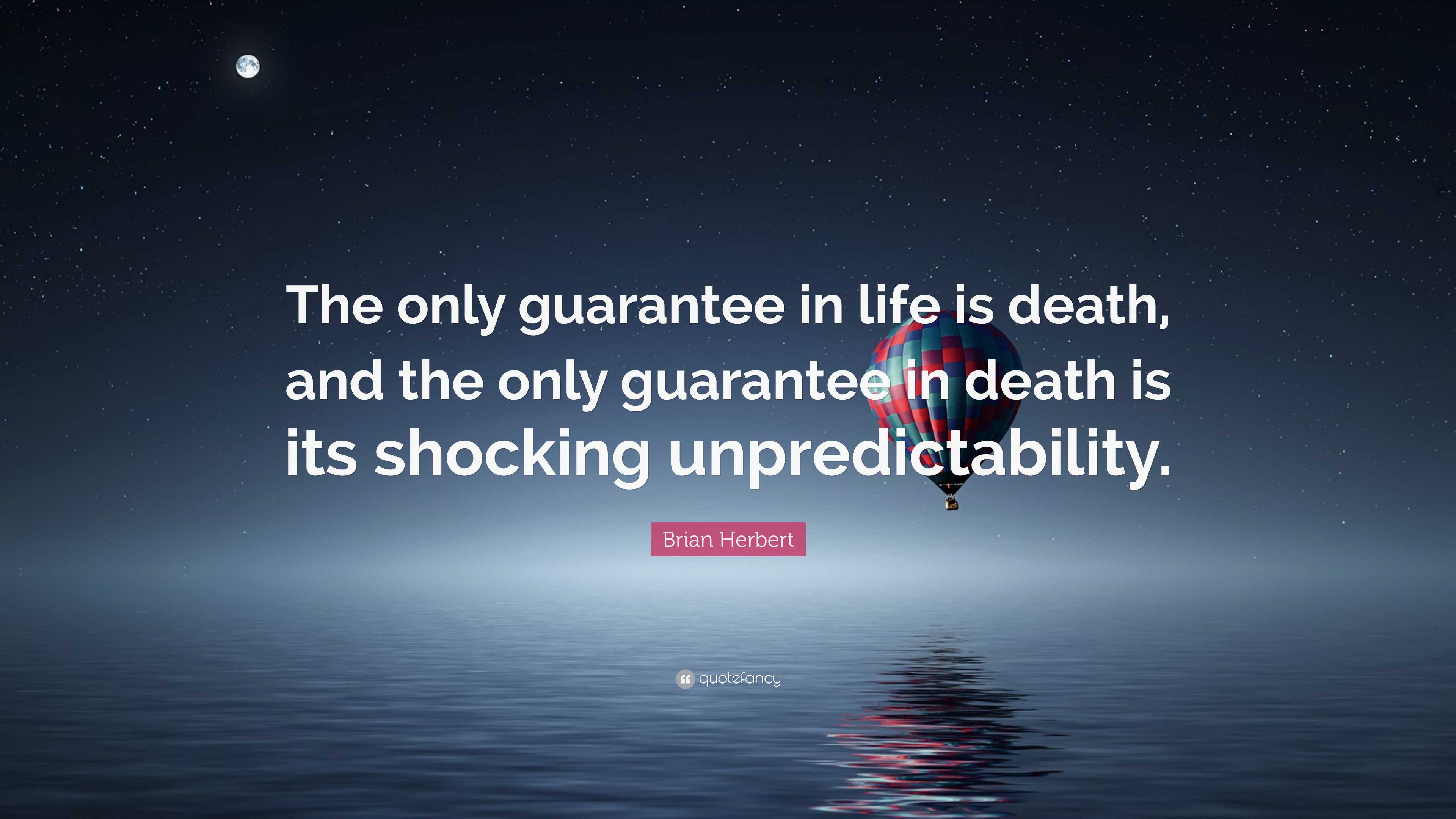 Brian Herbert Quote: “The only guarantee in life is death, and the only ...